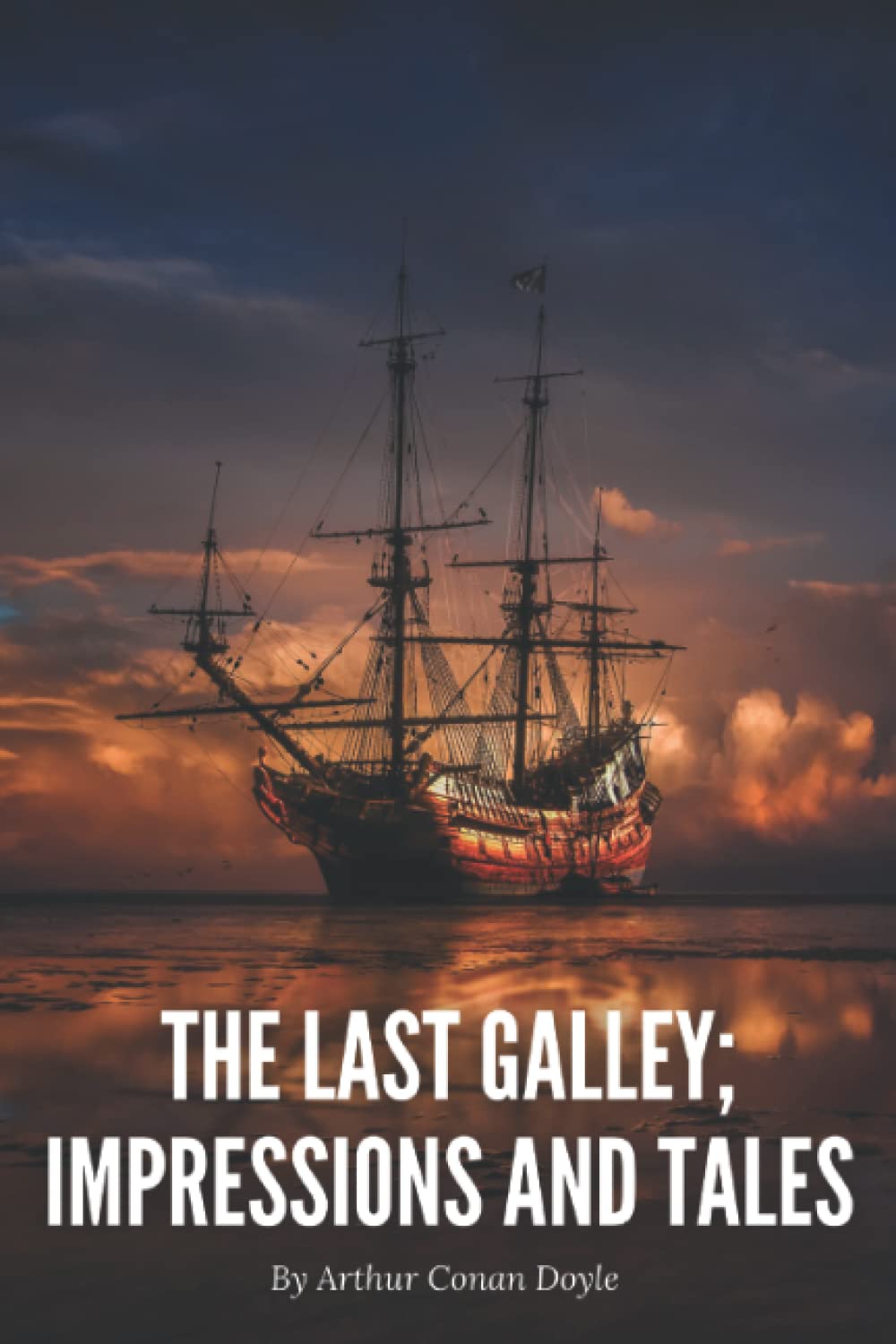 The Last Galley; Impressions and Tales (Annotated): Arthur Conan Doyle ...