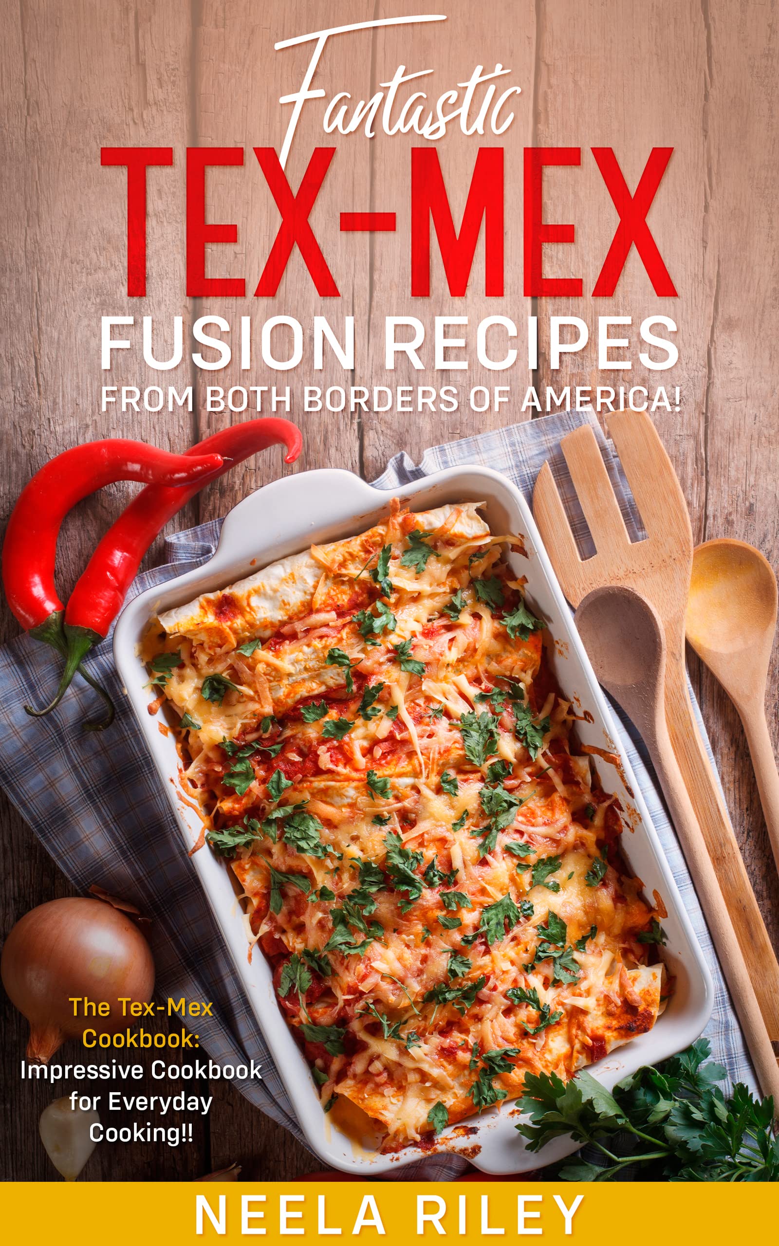 Fantastic Tex-Mex Fusion Recipes from Both Borders of America!: The Tex ...