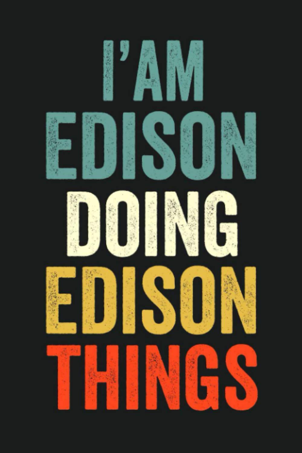 I'am Edison Doing Edison Things: Lined Notebook / Journal Gift, 120 ...