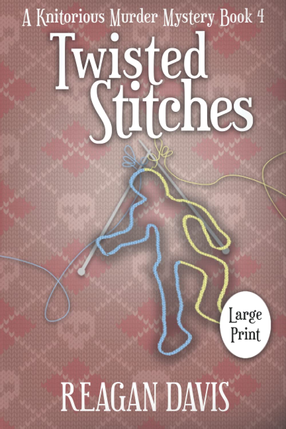 Twisted Stitches: A Knitorious Murder Mystery book 4 by Reagan Davis ...