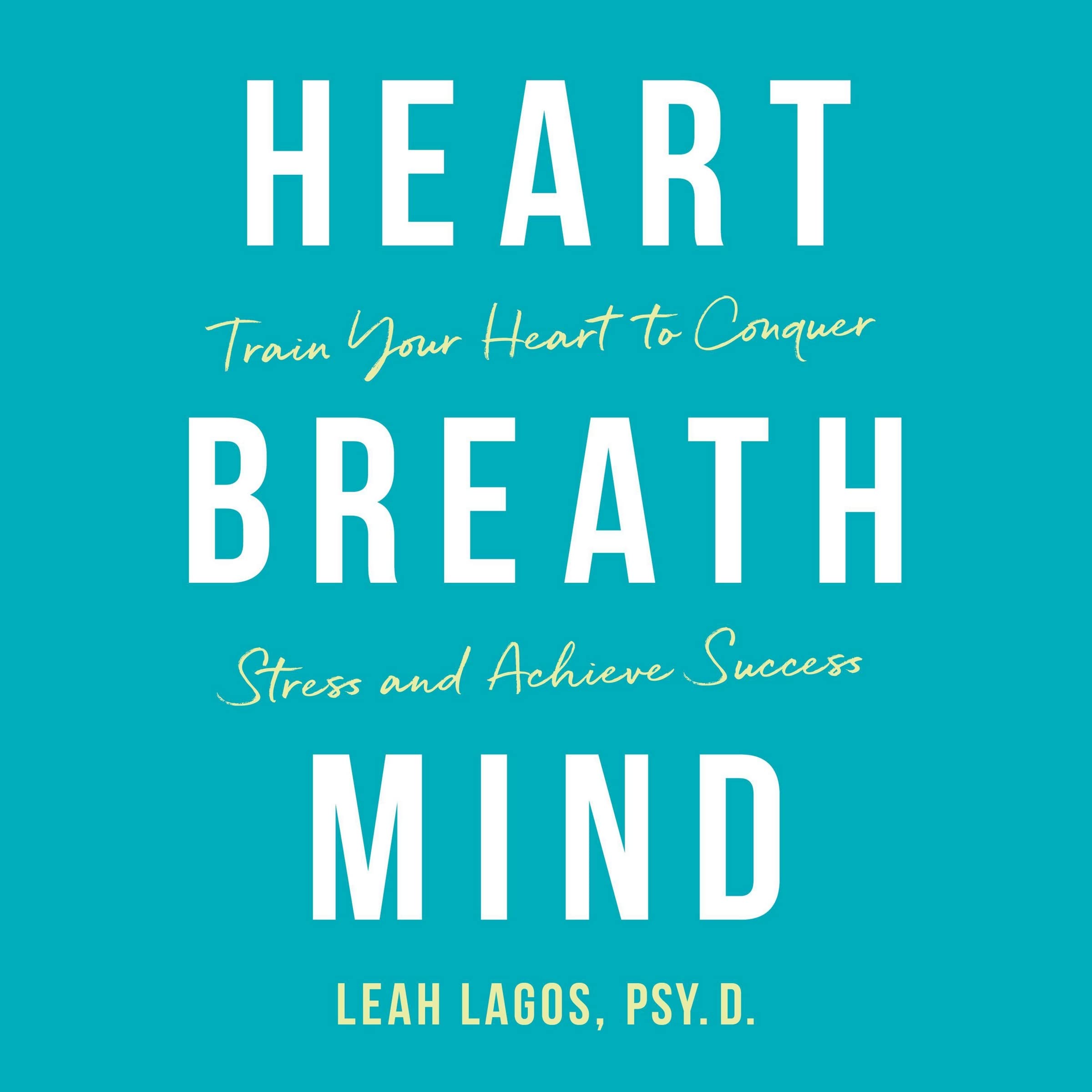 Heart, Breath, Mind: Train Your Heart to Conquer Stress and Achieve ...
