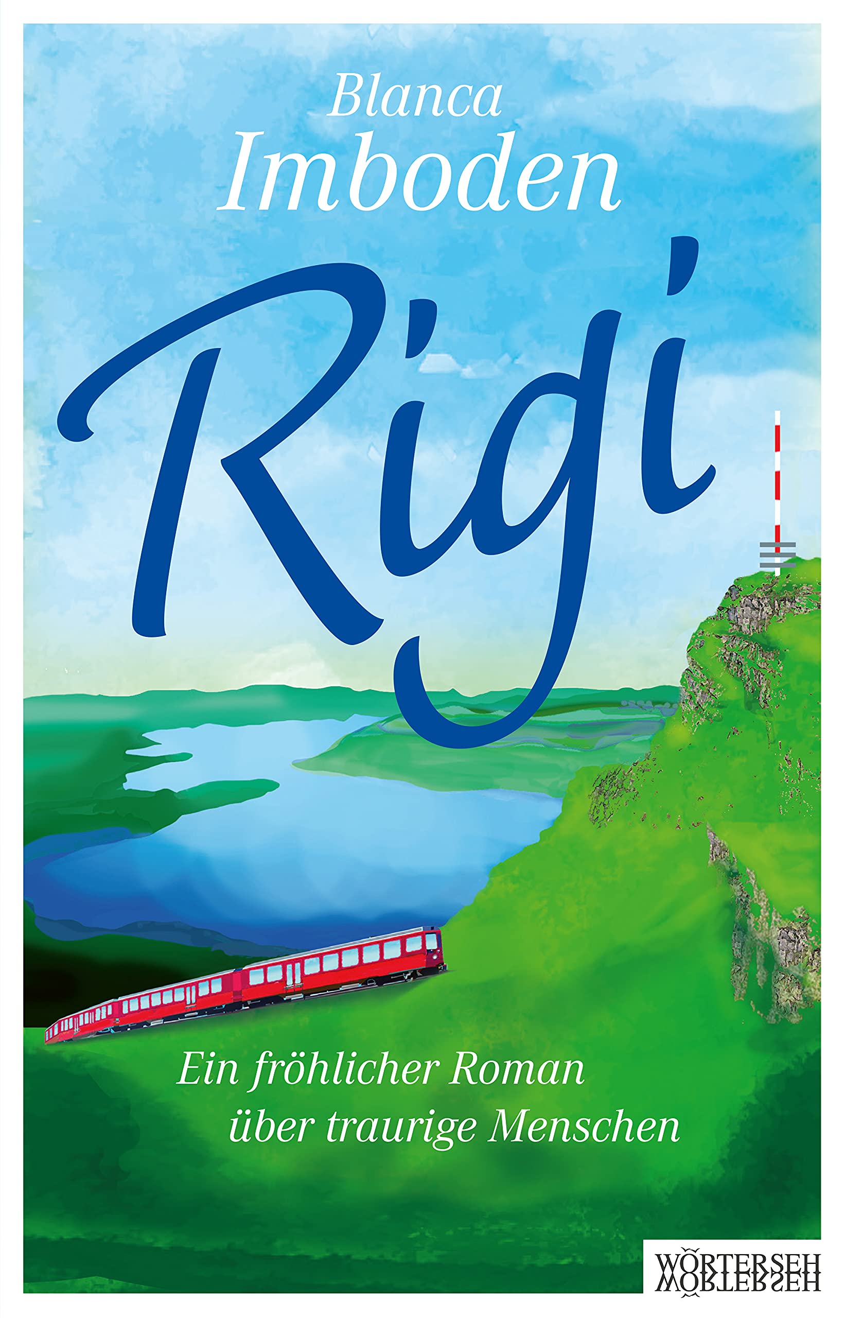 Rigi: Ein fröhlicher Roman über traurige Menschen by Blanca Imboden ...