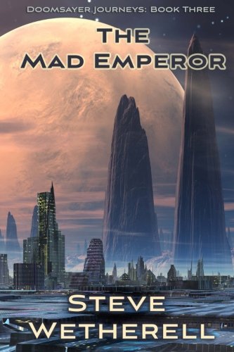 The Mad Emperor (The Doomsayer Journeys) by Steve Wetherell | Goodreads