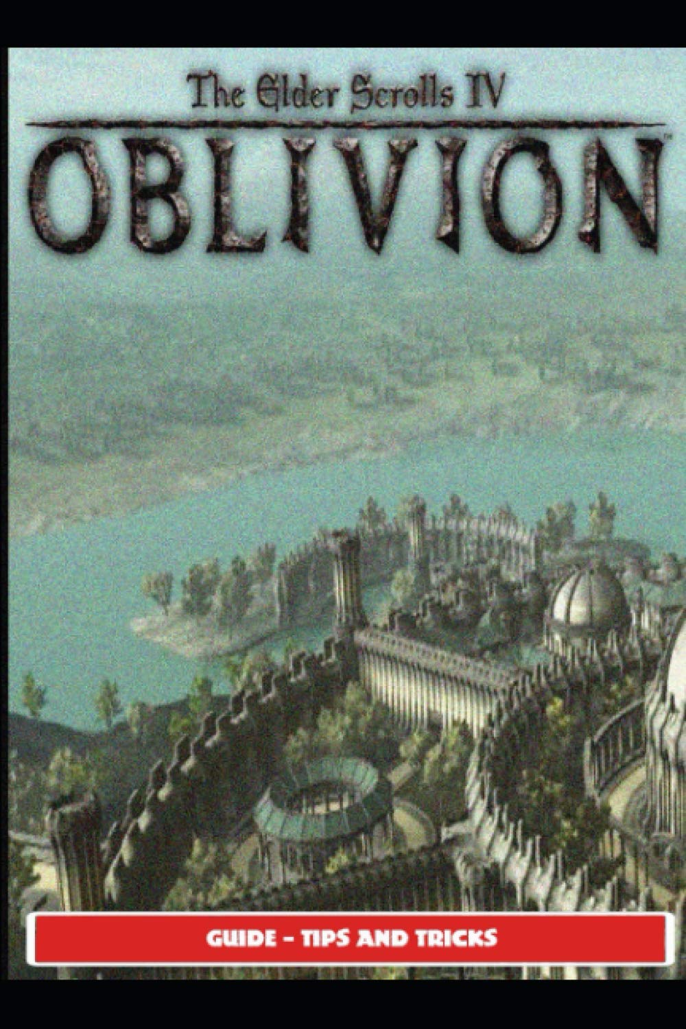 The Elder Scrolls IV: Oblivion Guide - Tips and Tricks by BenX20 ...