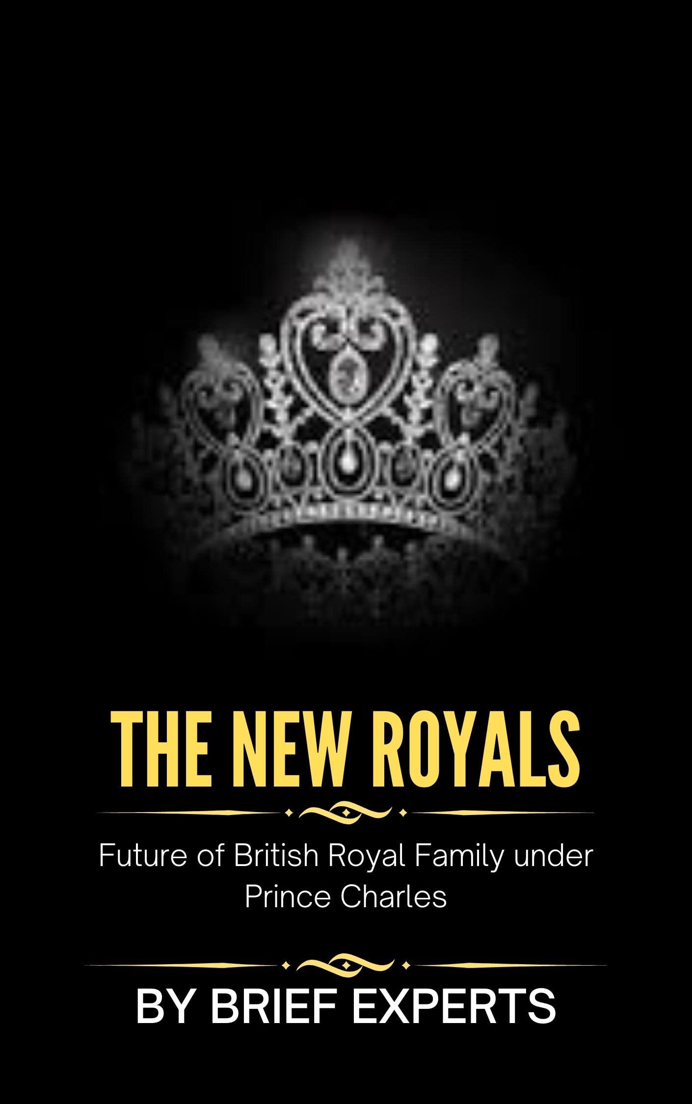 The New Royals: Future of British Royal Family under Prince Charles by ...