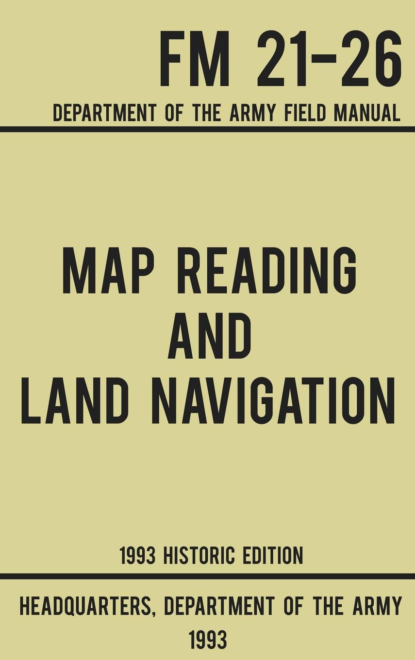 Map Reading And Land Navigation - Army FM 21-26 (1993 Historic Edition ...
