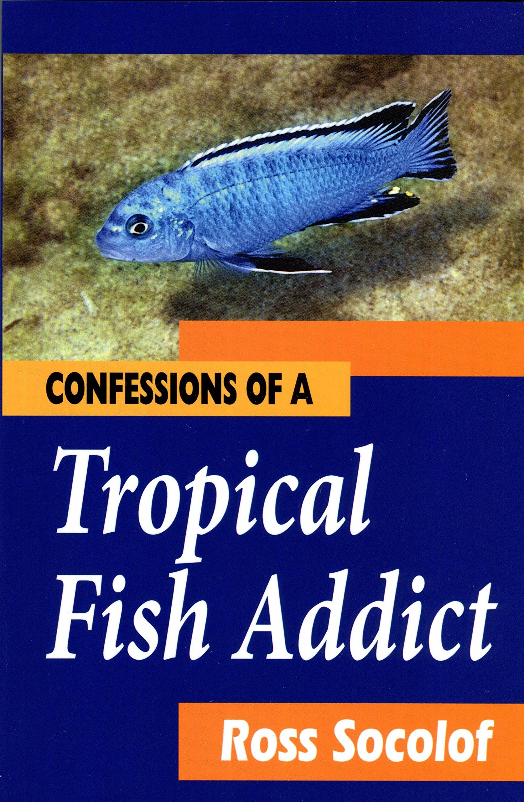Confessions of a Tropical Fish Addict by Ross Socolof | Goodreads