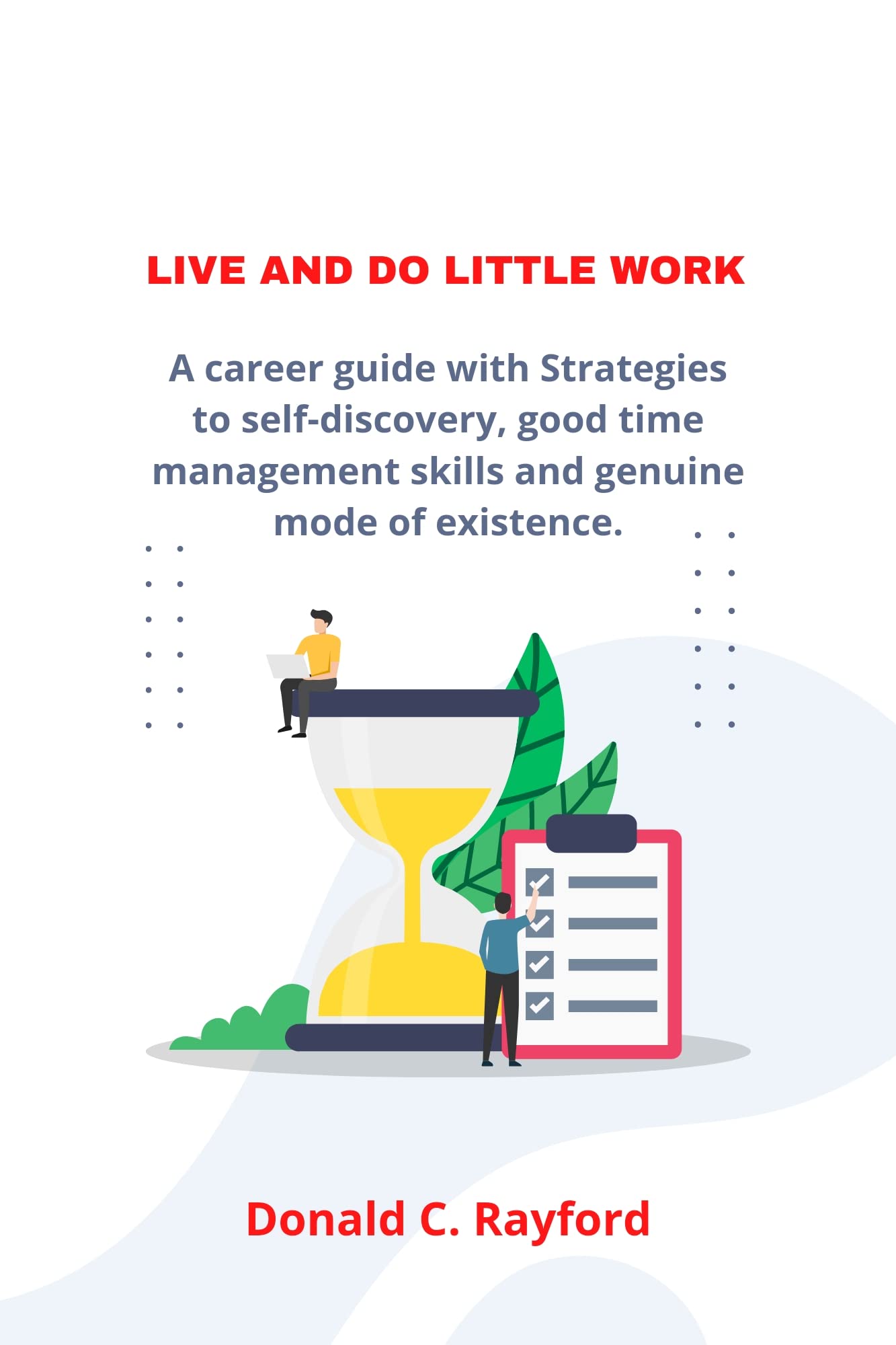 Live and do little work: A career guide with Strategies to self ...