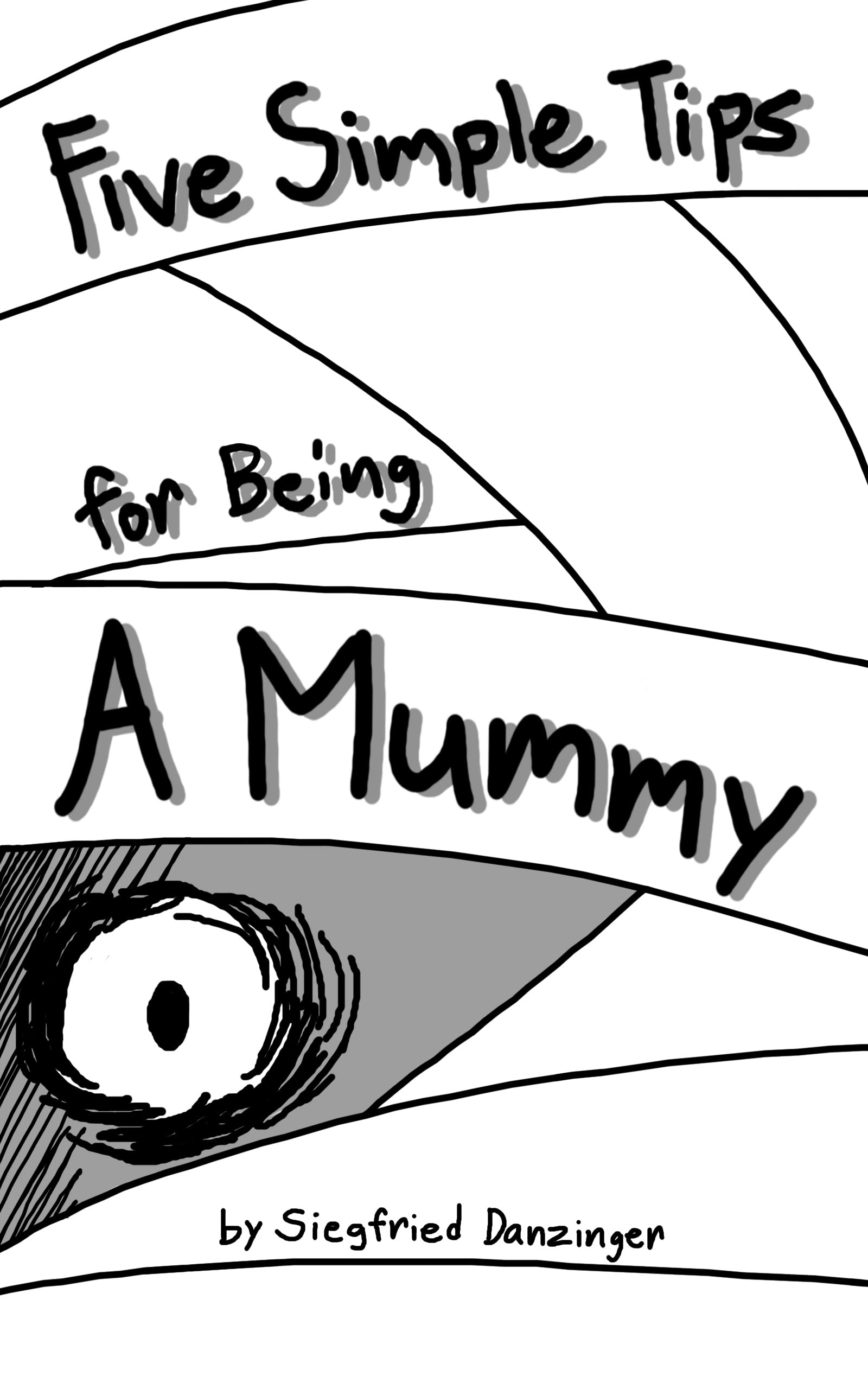 Five Simple Tips for Being a Mummy by Siegfried Danzinger | Goodreads