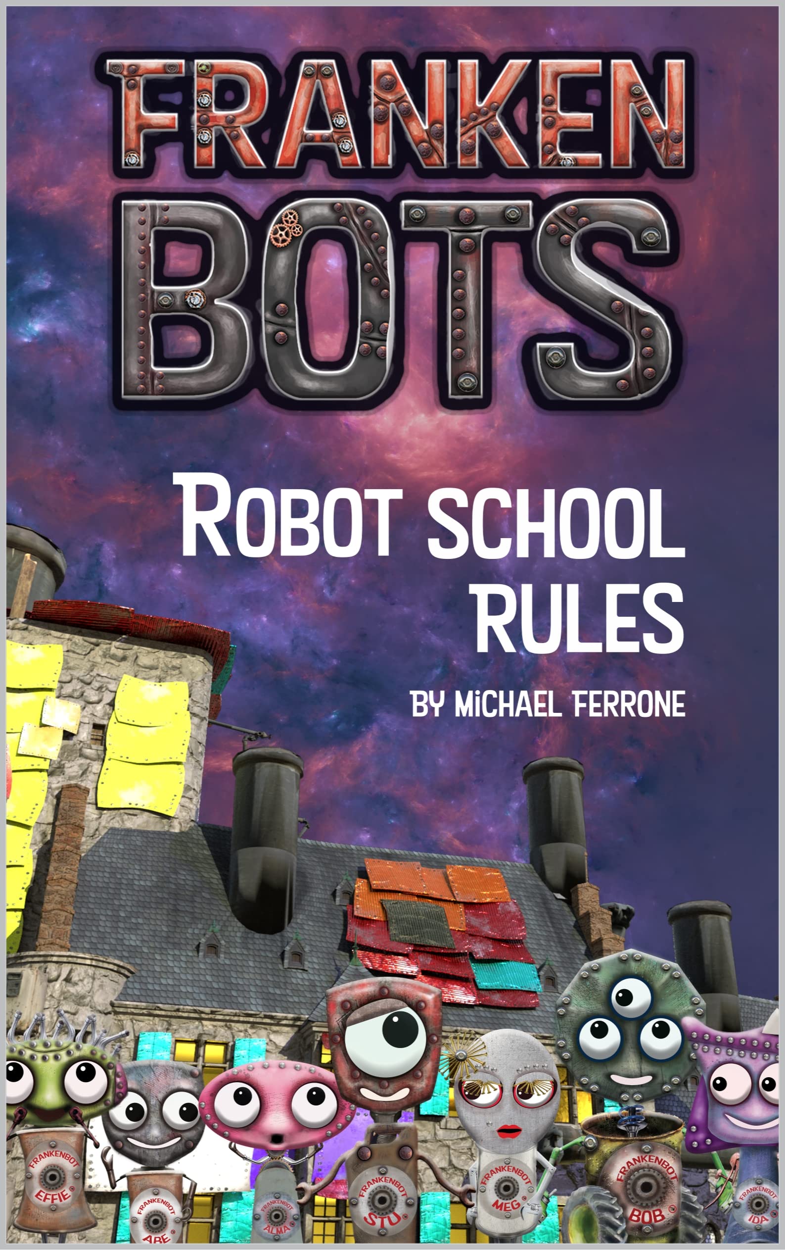 Frankenbots: Robot School Rules by Michael Ferrone | Goodreads