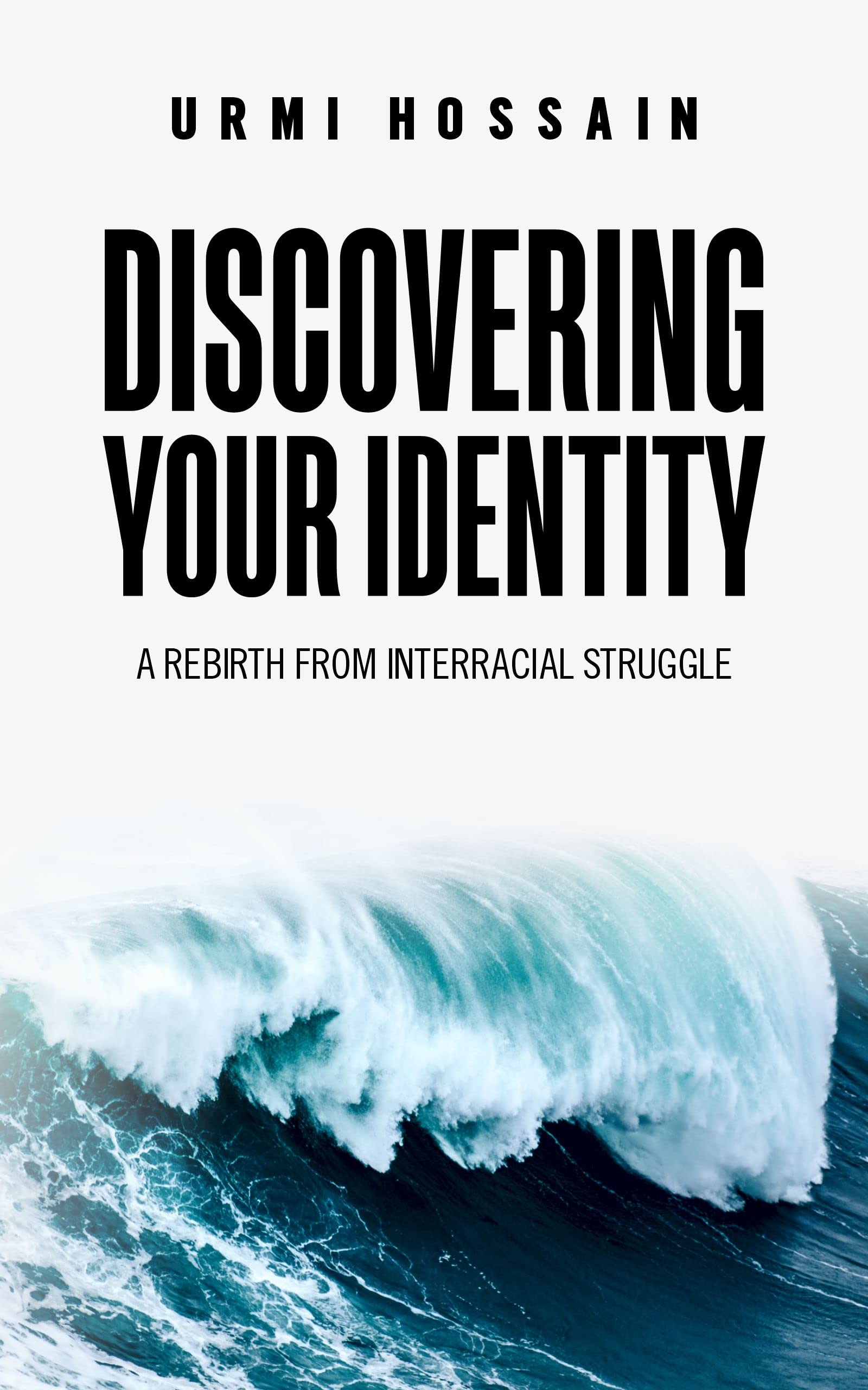 Discovering Your Identity : A Rebirth From Interracial Struggle by Urmi ...