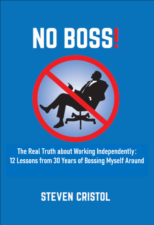 NO BOSS! The Real Truth about Working Independently: 12 Lessons from 30 ...