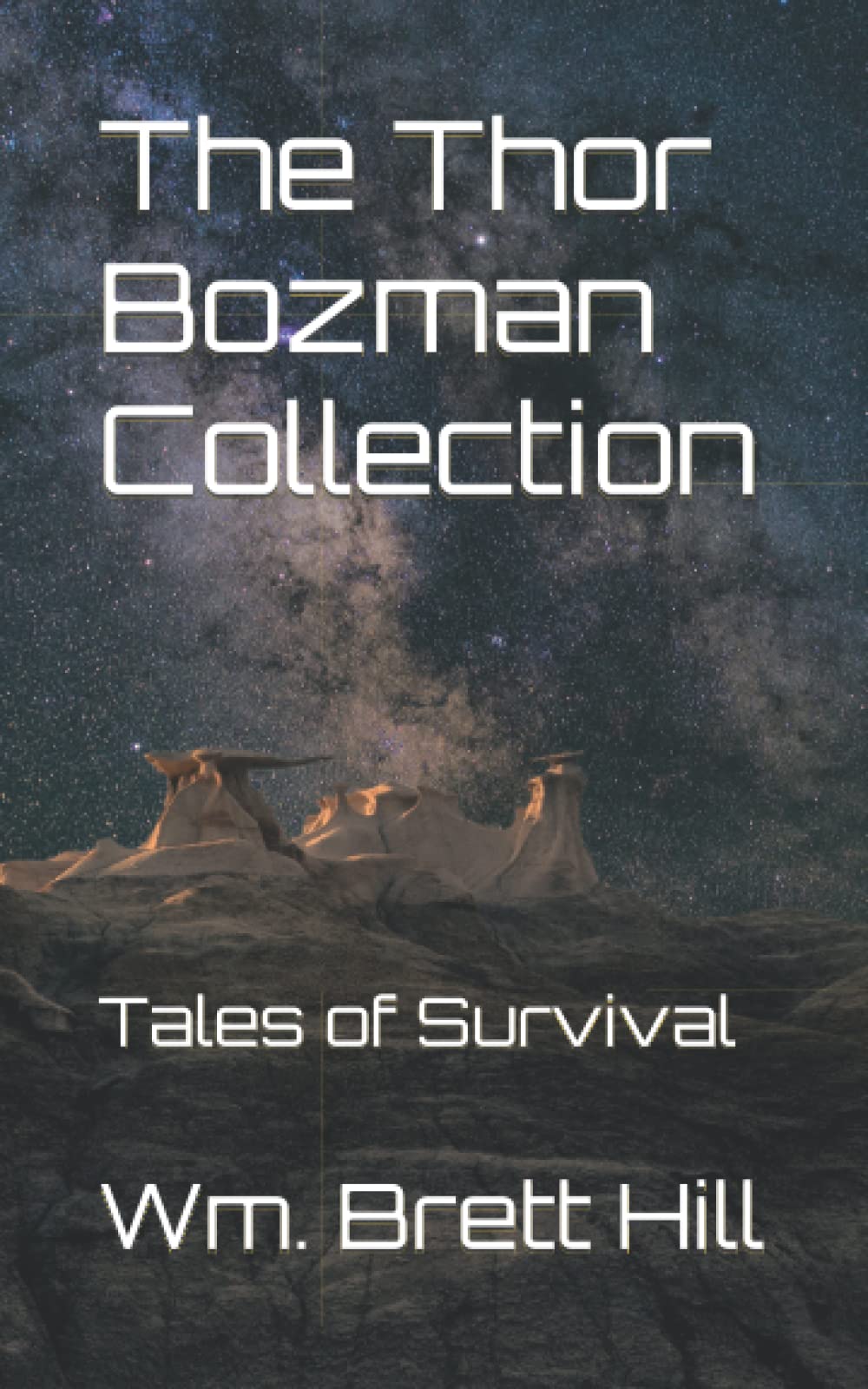 The Thor Bozman Collection: Tales of Survival by Wm. Brett Hill | Goodreads