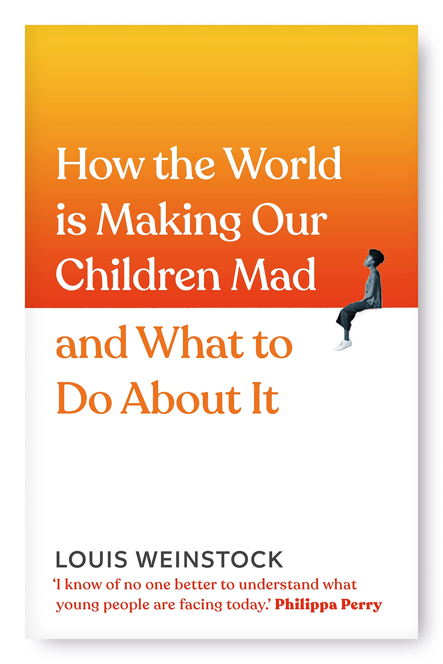 How the World is Making Our Children Mad and What to Do About It by ...