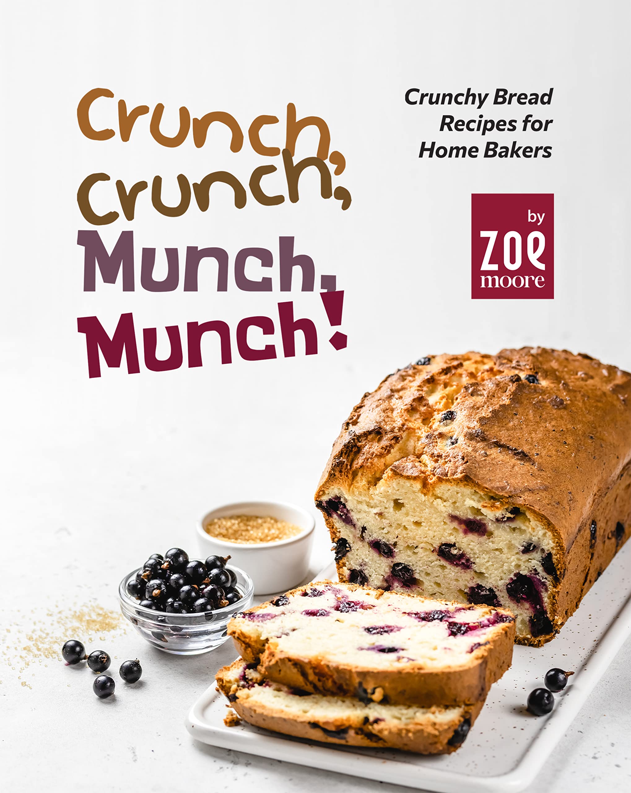 Crunch, Crunch, Munch, Munch!: Crunchy Bread Recipes for Home Bakers by ...