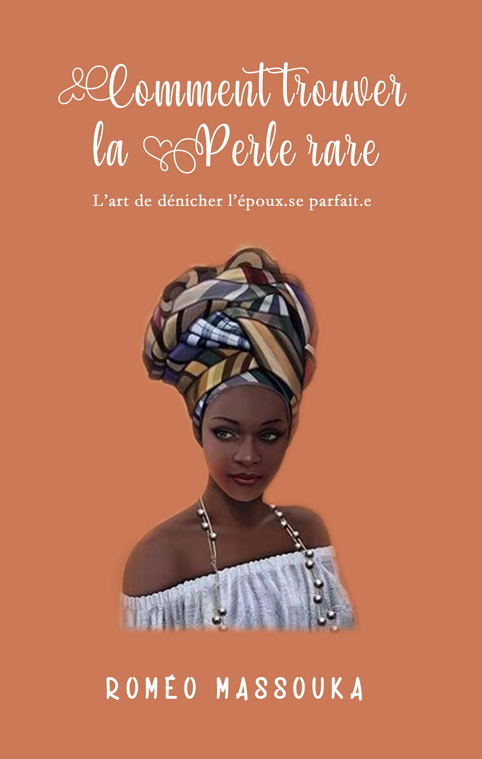 Comment trouver la perle rare: L'art de dénicher l'époux.se parfait.e by Romeo Massouka | Goodreads