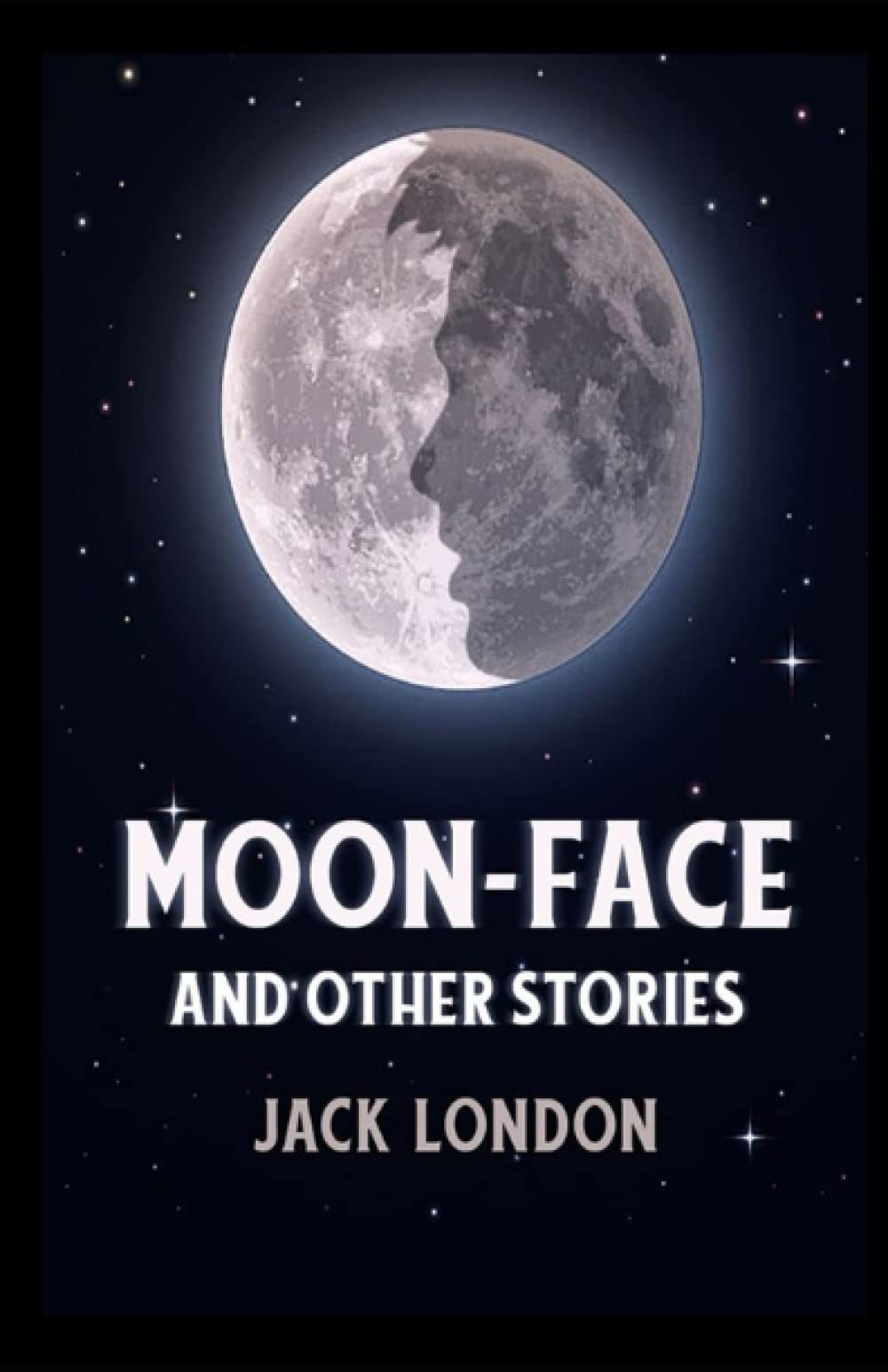 Moon-Face and Other Stories - ILLUSTRATED by Jack London | Goodreads