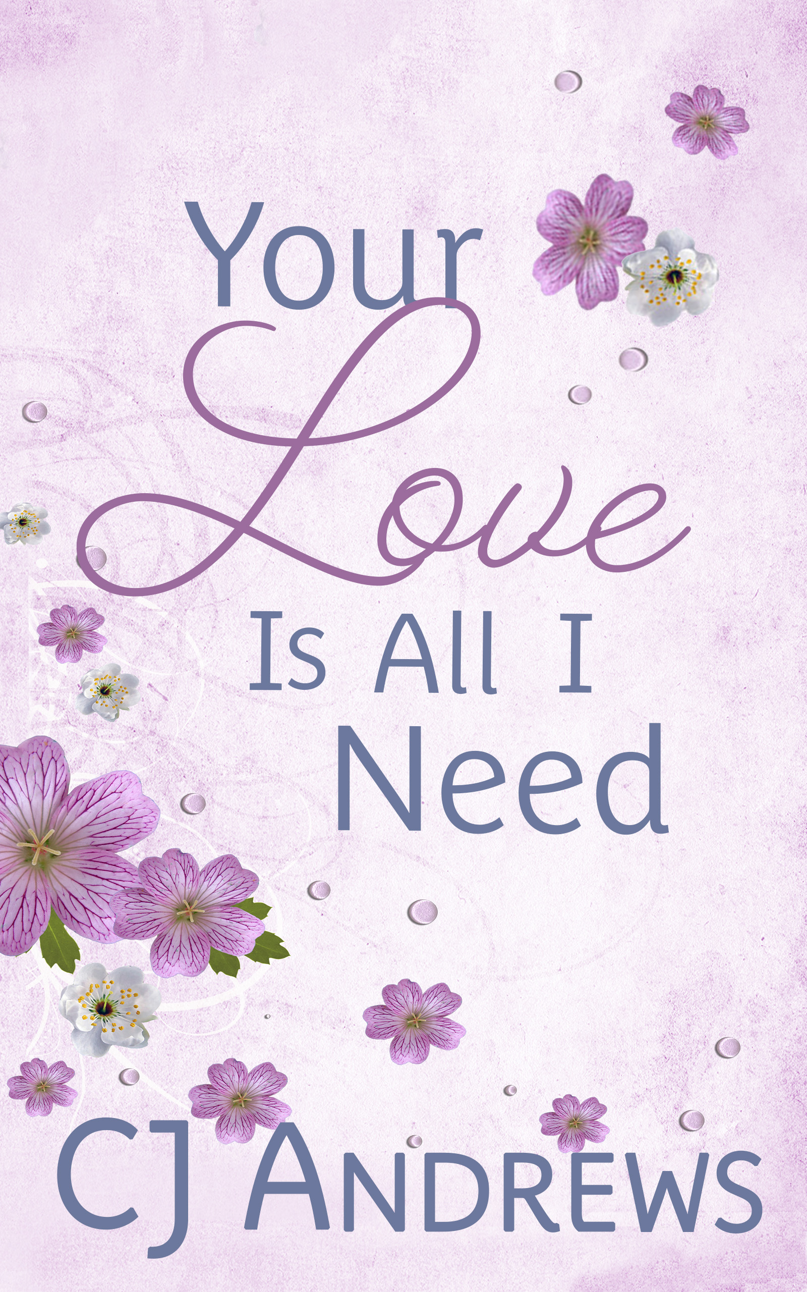 Your Love Is All I Need by C.J. Andrews | Goodreads
