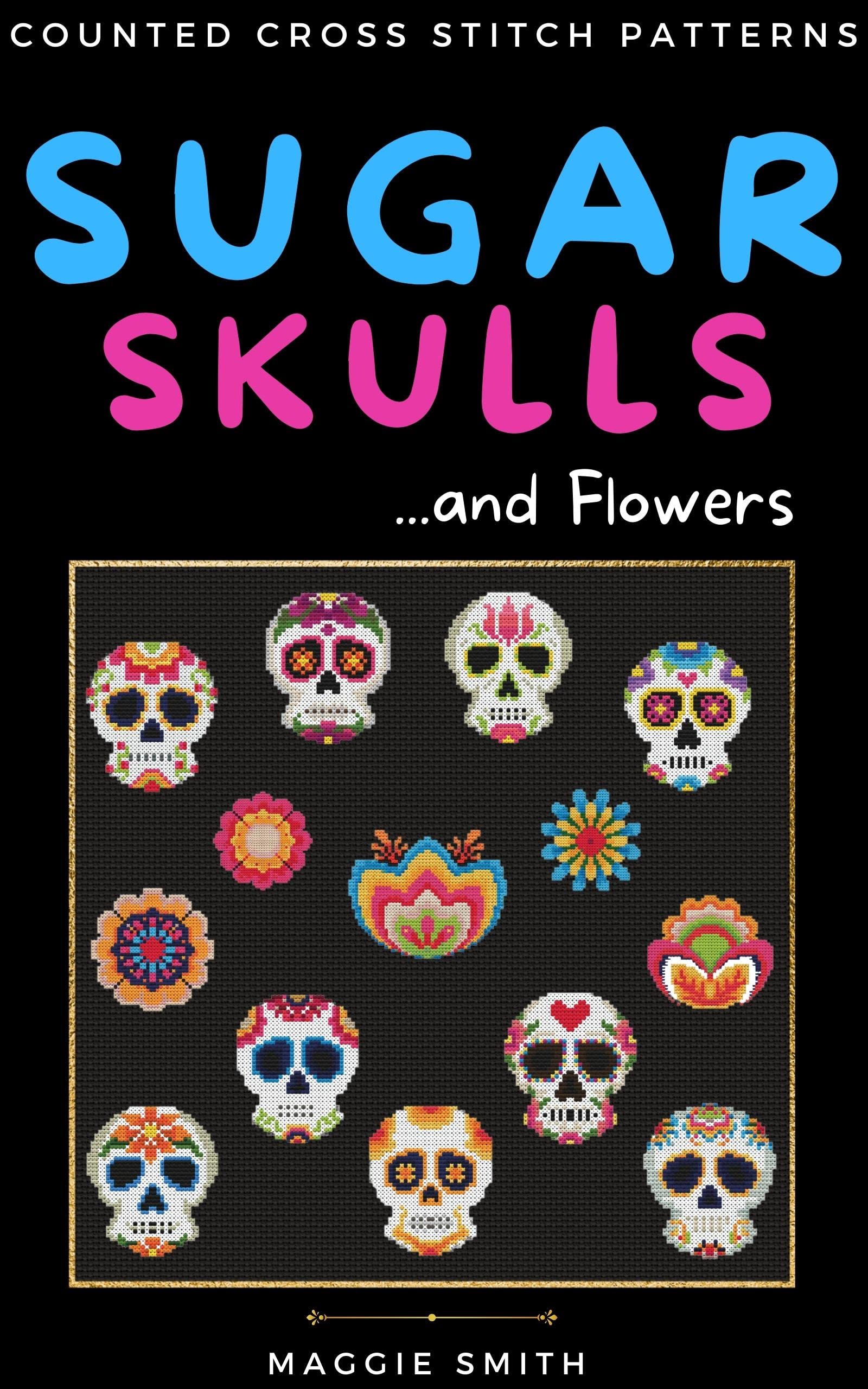 Sugar Skulls and Flowers Counted Cross Stitch Patterns: Mini Designs ...