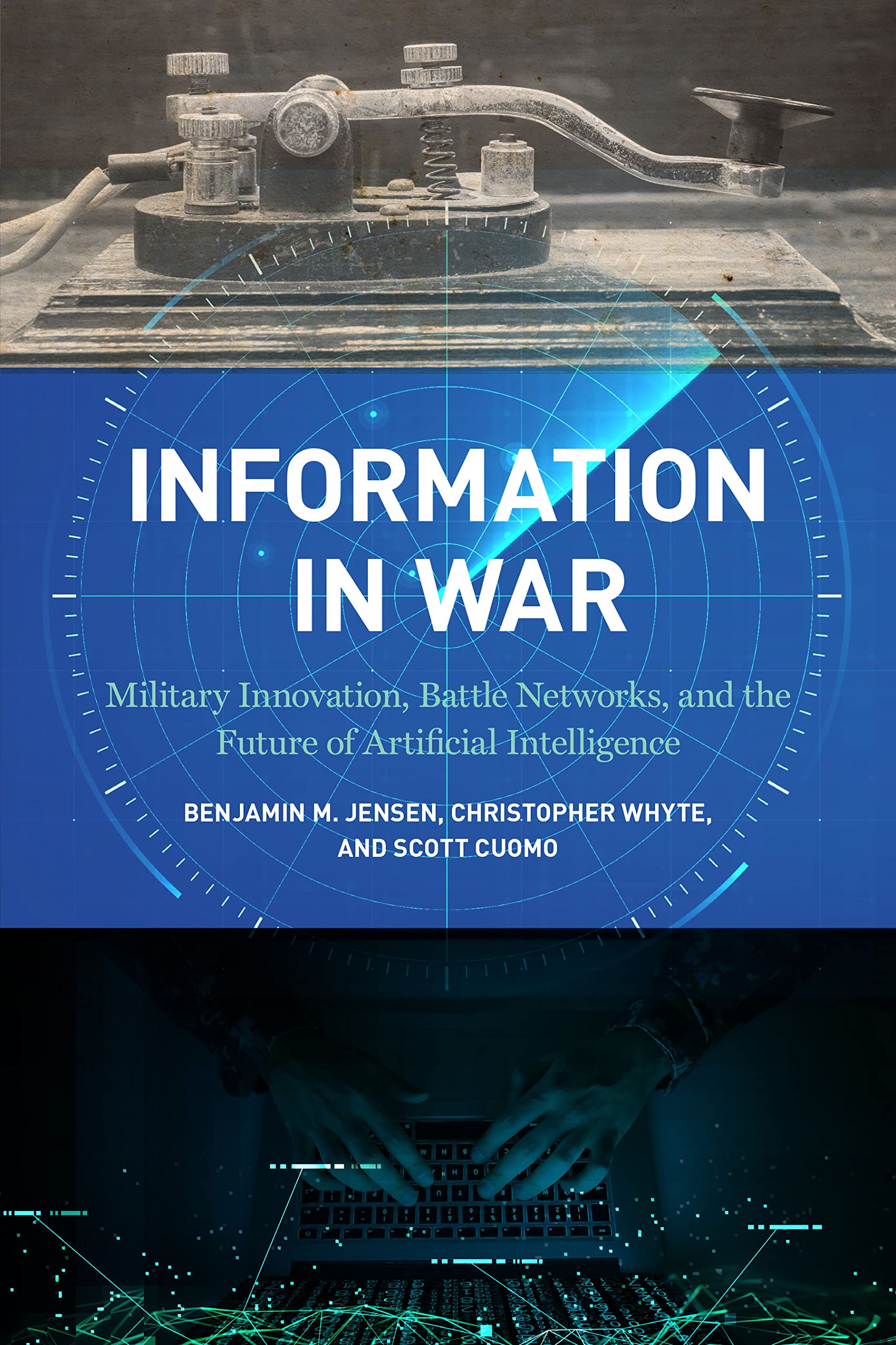 Information in War: Military Innovation, Battle Networks, and the ...