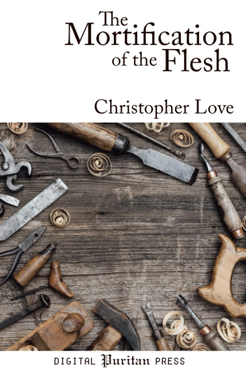 The Mortification of the Flesh by Christopher Love | Goodreads