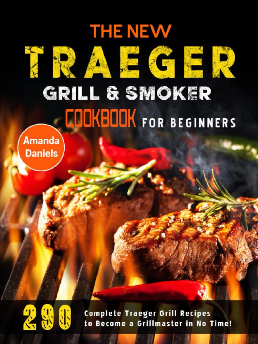 The New Traeger Grill & Smoker Cookbook for Beginners: 290 Complete ...