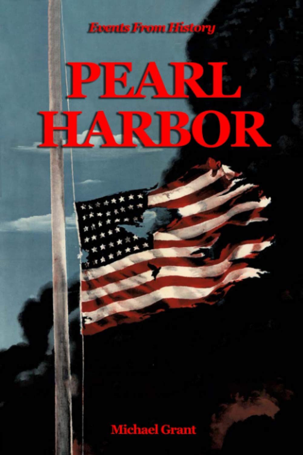 Pearl Harbor: The Japanese Attack on Pearl Harbor by Michael Grant ...