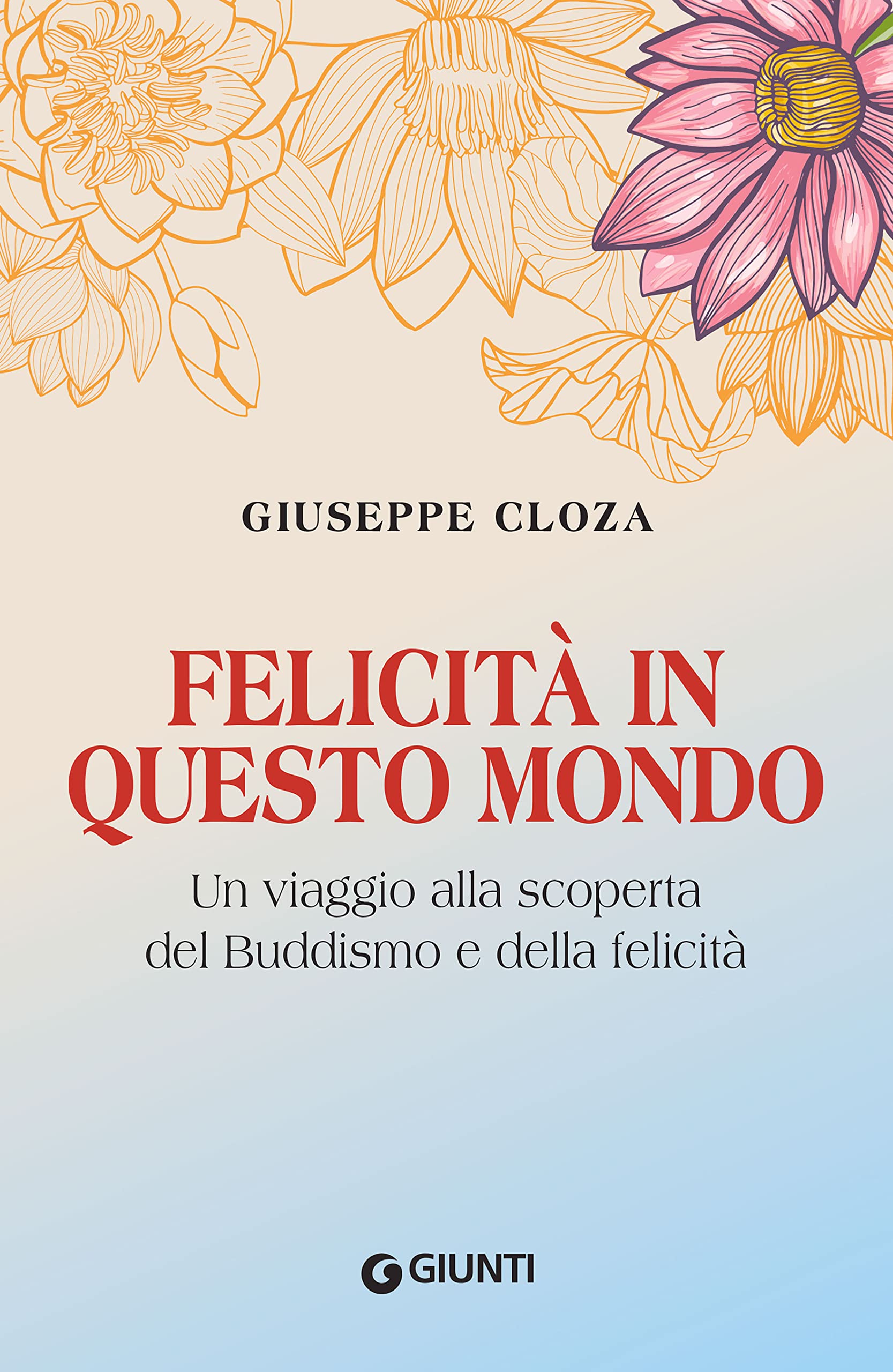 Felicità in questo mondo: Un viaggio alla scoperta del Buddismo e della ...