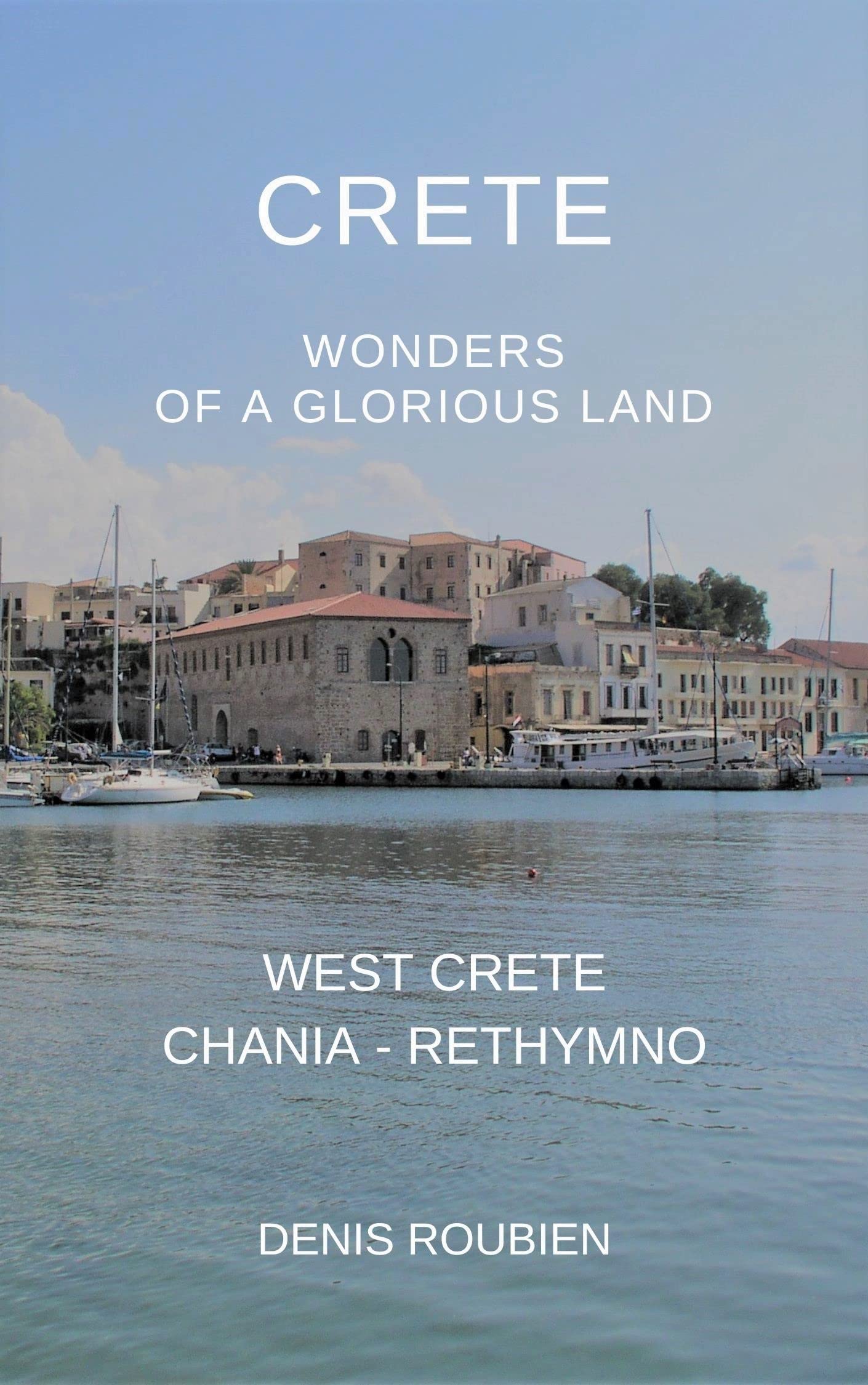 Crete. Wonders of a glorious land. Part I: West Crete (Chania ...