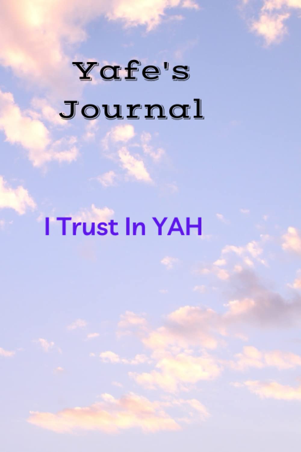 I Trust In YAH Journal: Yafe's Journal by Azuriyah Matea | Goodreads