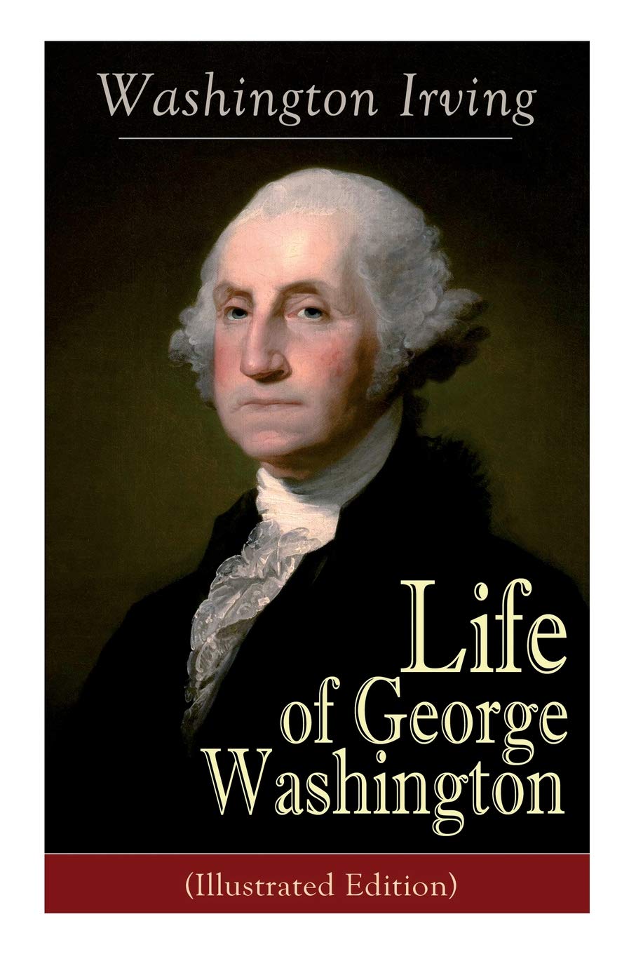 Life of George Washington (Illustrated Edition): Biography of the First ...