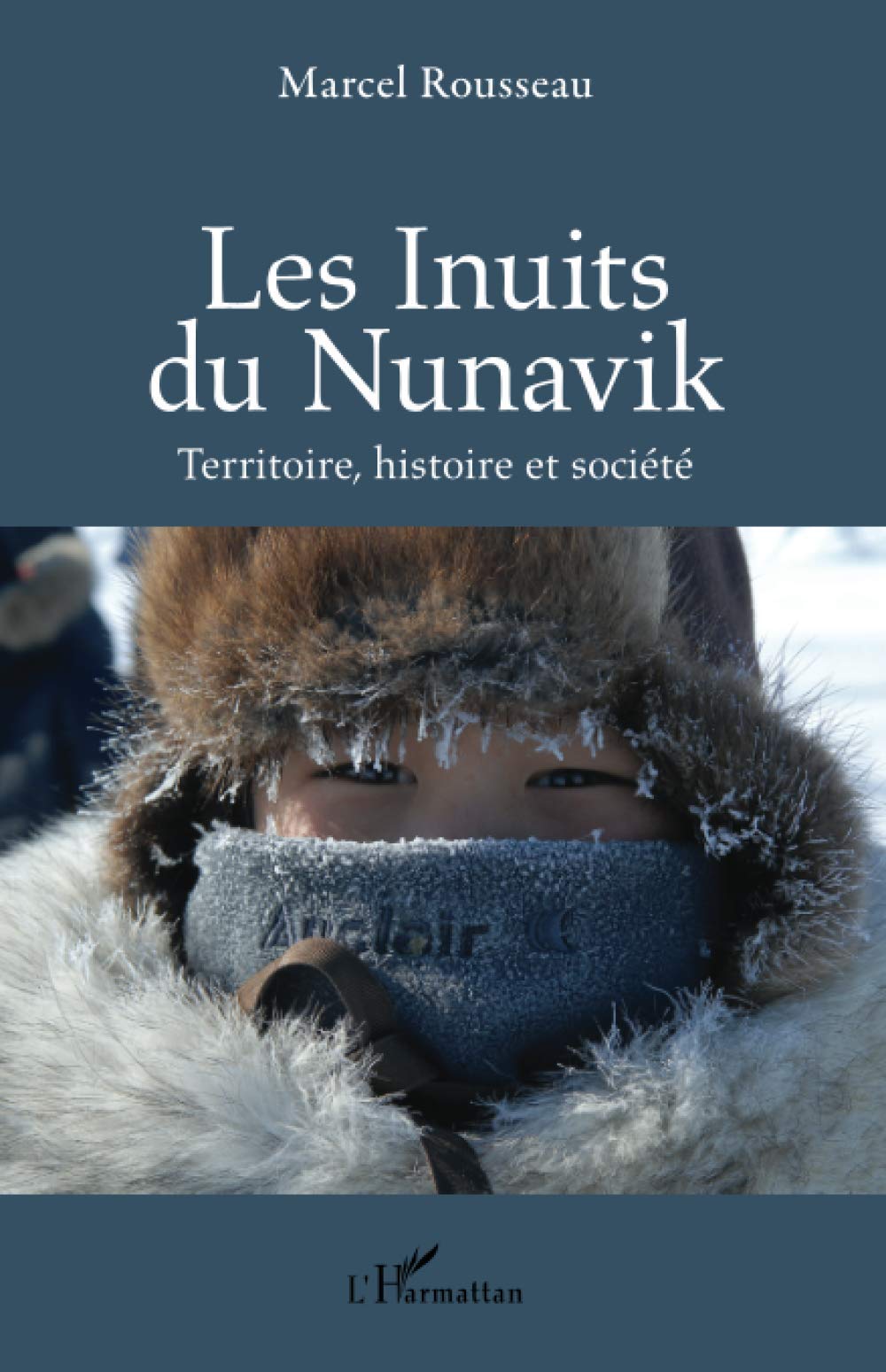 Les Inuits du Nunavik: Terre, histoire et société by Marcel Rousseau ...