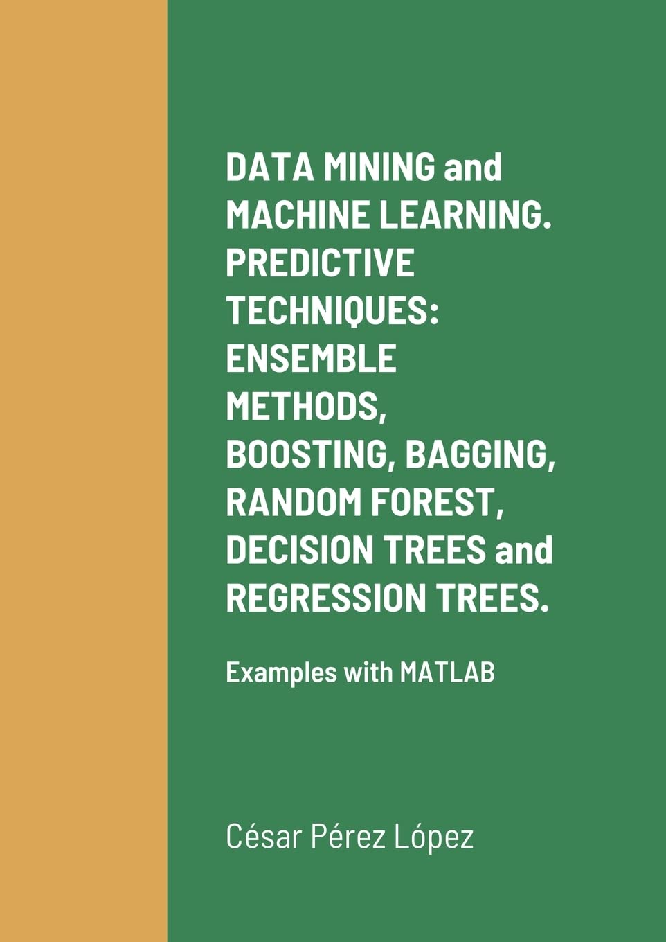 DATA MINING and MACHINE LEARNING. PREDICTIVE TECHNIQUES: ENSEMBLE METHODS, BOOSTING, BAGGING ...