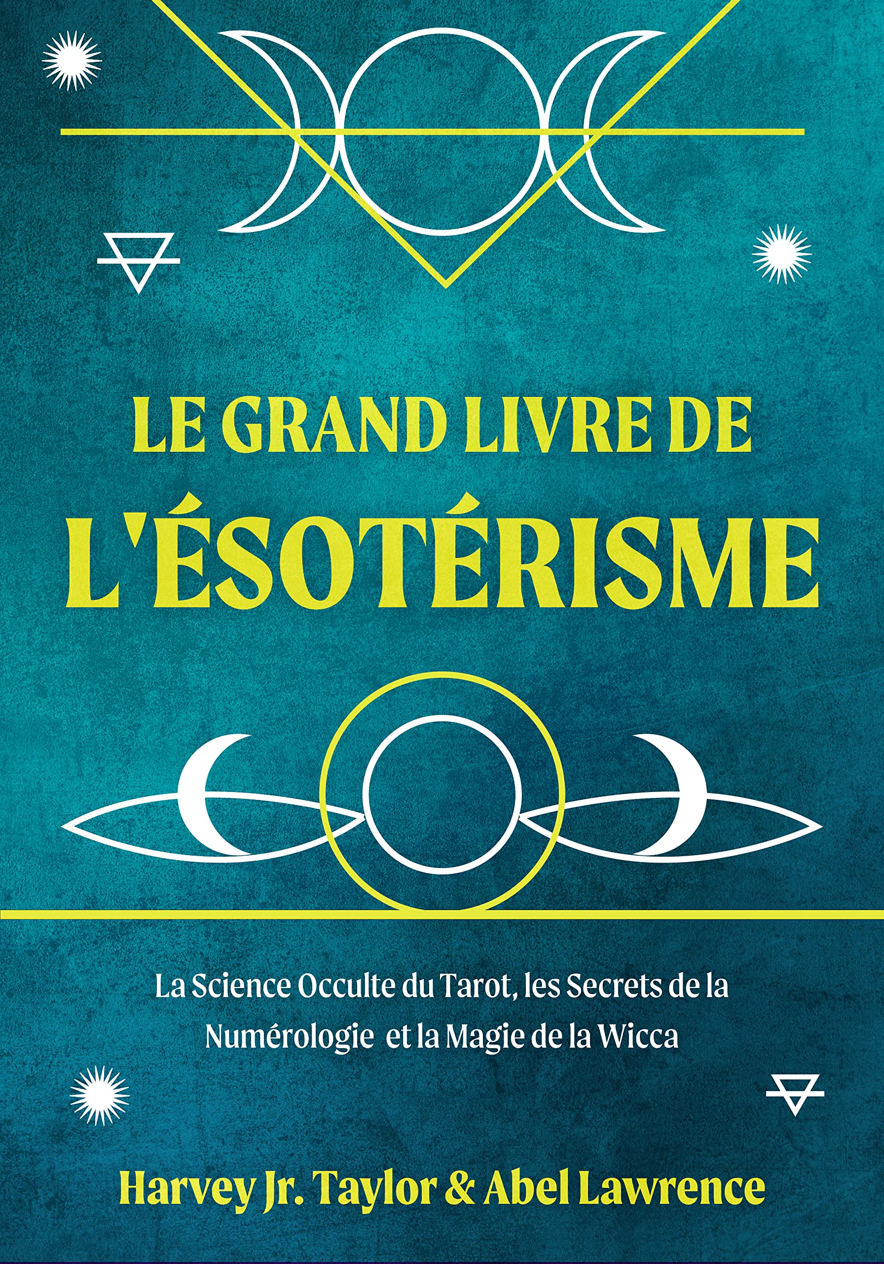 Le Grand Livre de l'Ésotérisme: La Science Occulte du Tarot, les ...
