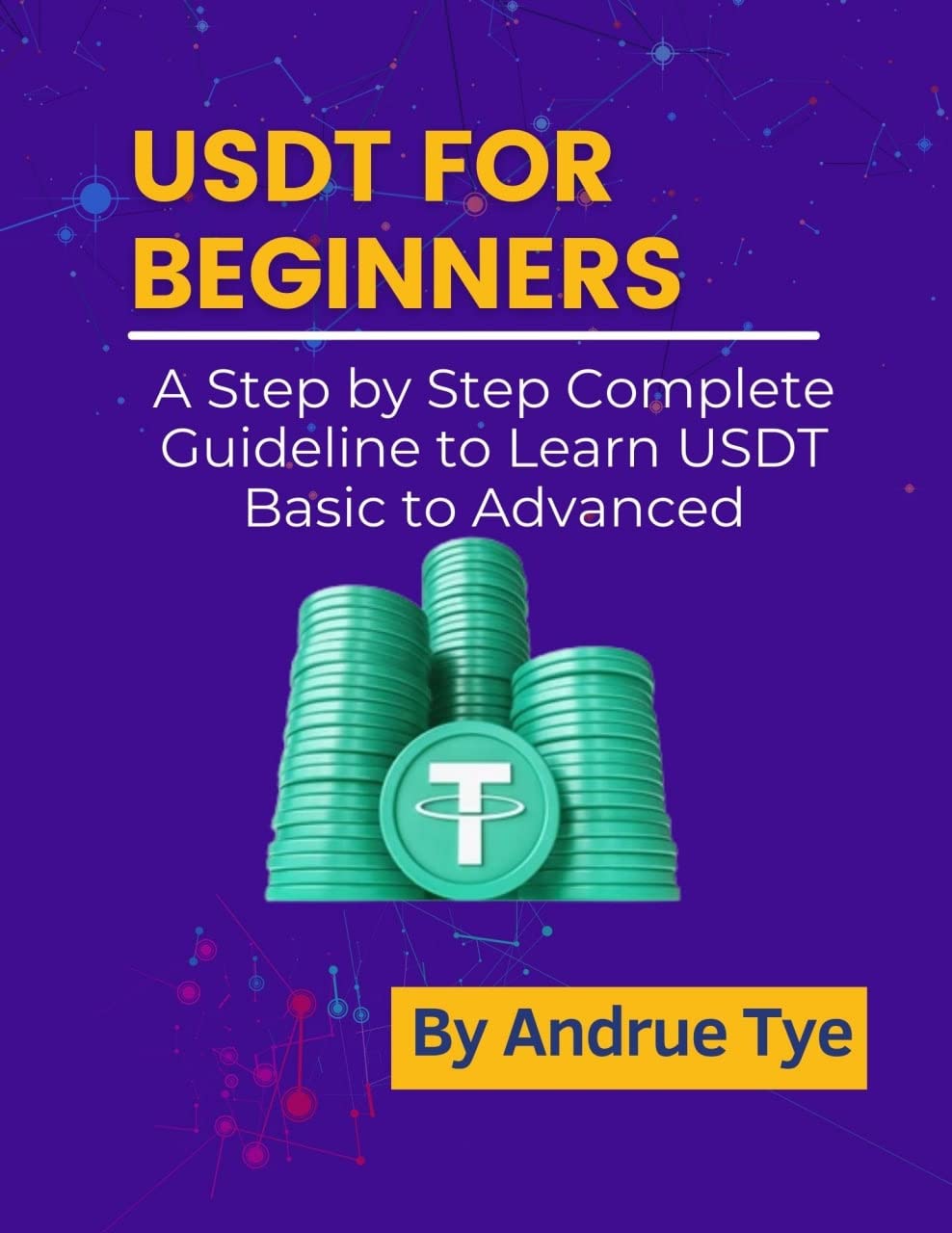 USDT For Beginners : A Step by Step Complete Guideline to Learn USDT Basic to Advanced by Andre ...