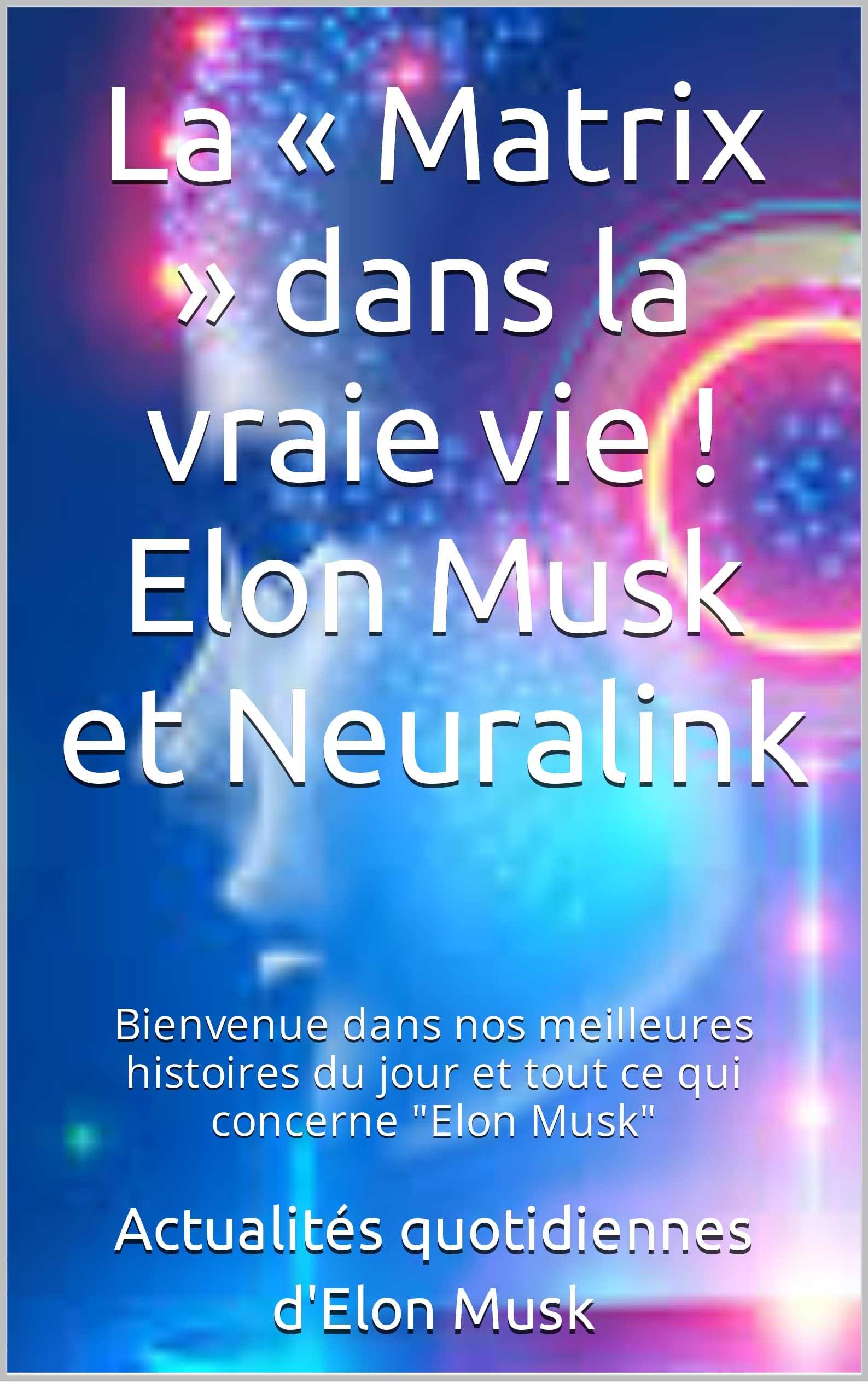 La « Matrix » dans la vraie vie ! Elon Musk et Neuralink: Bienvenue ...