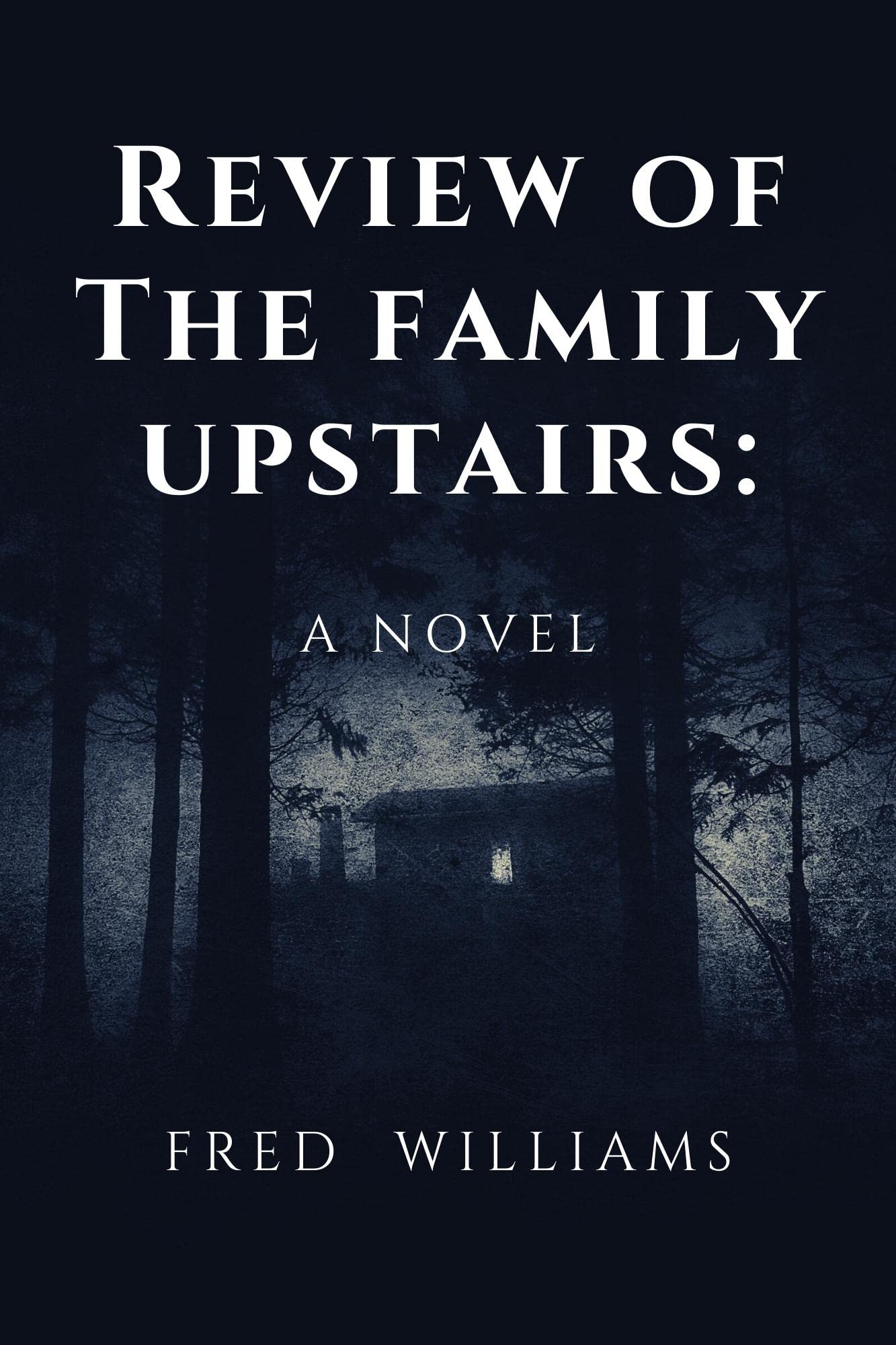 REVIEW OF THE FAMILY UPSTAIRS: A NOVEL by Fred Williams | Goodreads