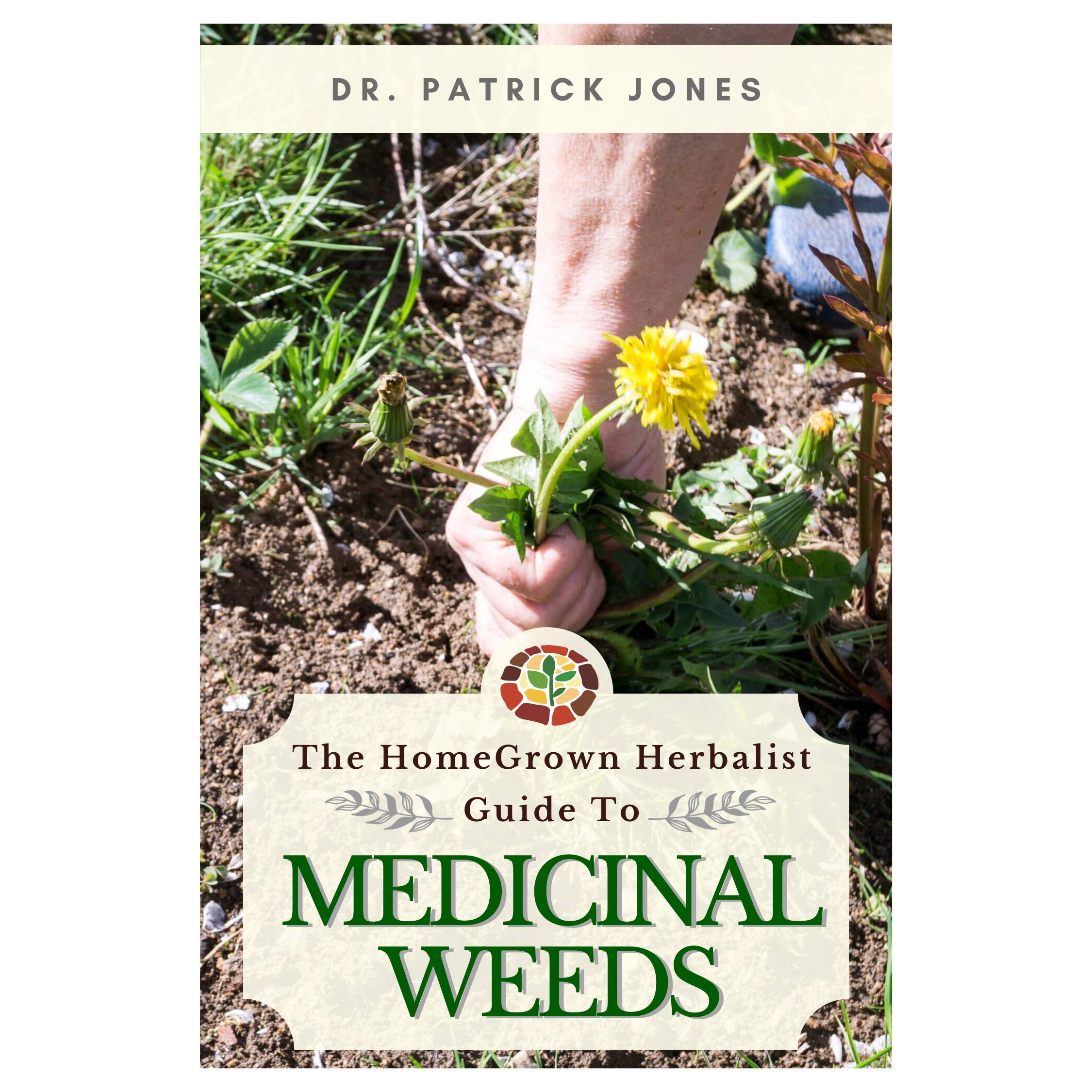 The HomeGrown Herbalist Guide to Medicinal Weeds by Patrick P. Jones ...