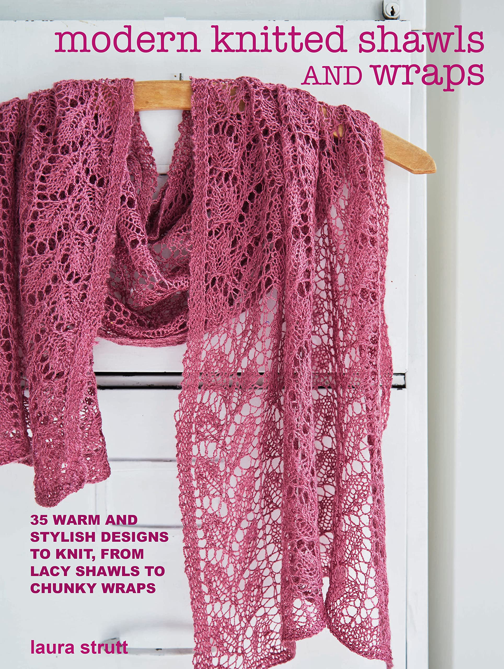 Modern Knitted Shawls and Wraps: 35 Stylish Designs to Knit, From Lacy ...