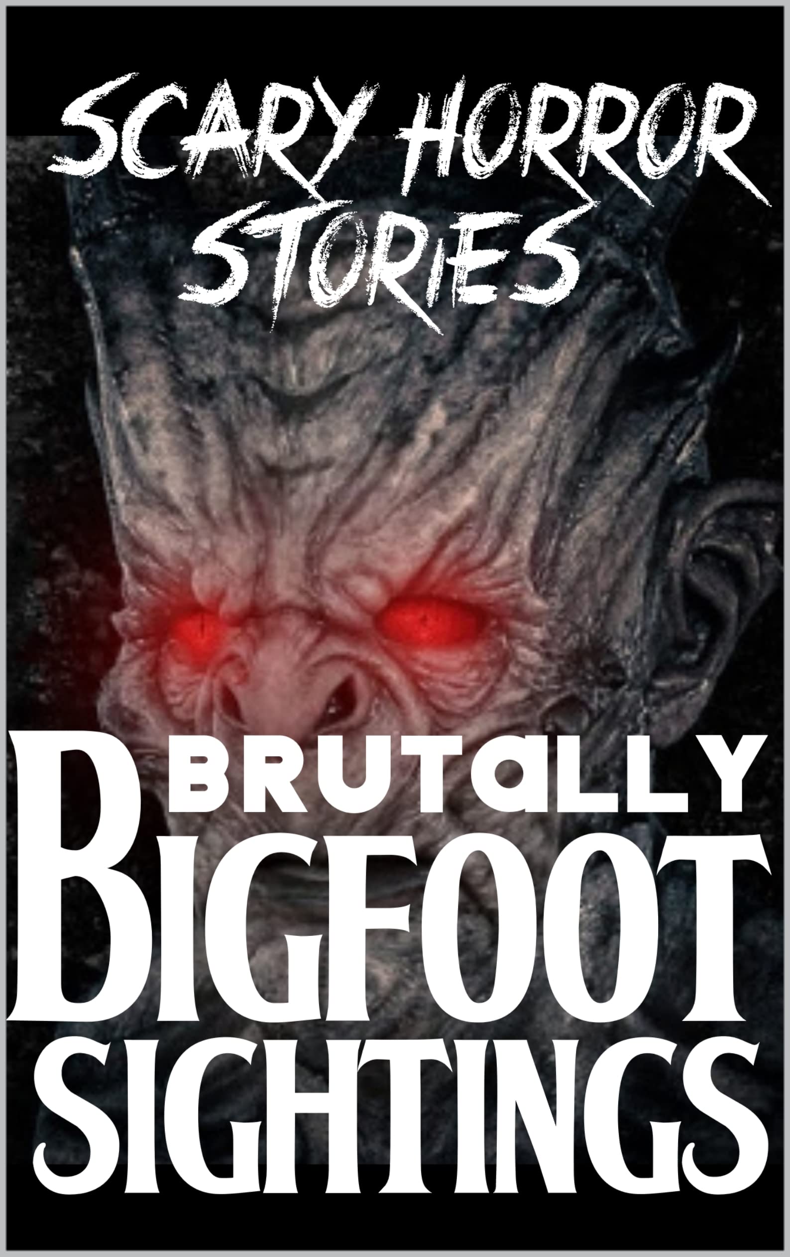 BRUTALLY SCARY Bigfoot Sightings: Authentic and Real Sasquatch Encounter Horror Stories by Ash ...