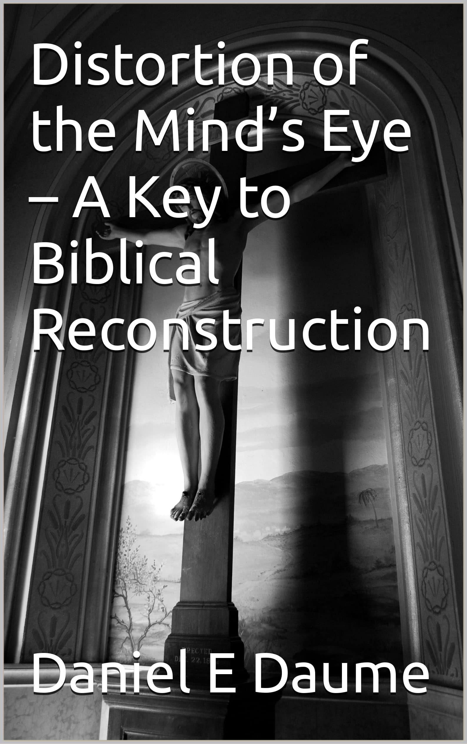 Distortion of the Mind’s Eye – A Key to Biblical Reconstruction by ...