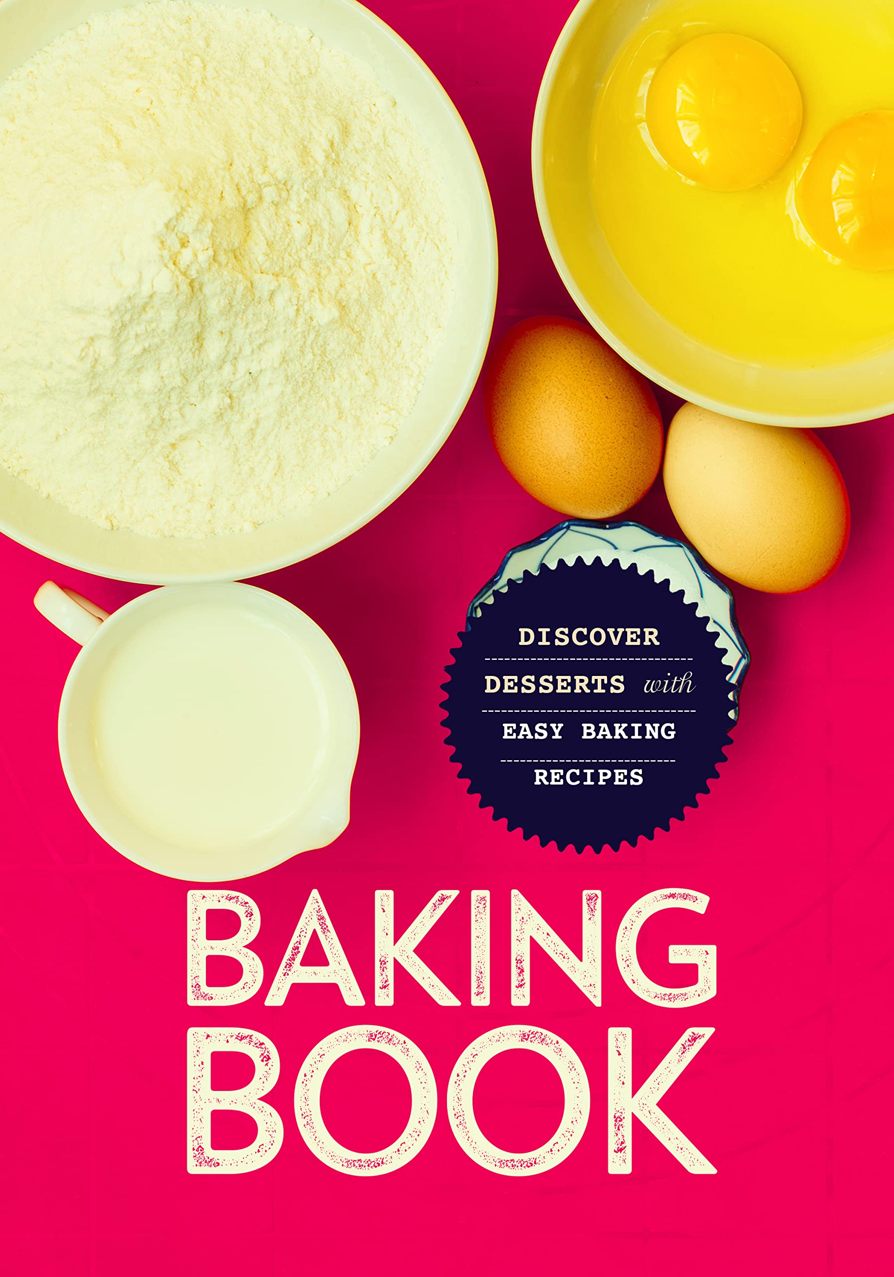 Baking Book: Discover Delicious Desserts with Easy Baking Recipes by ...