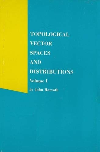 Topological Vector Spaces and Distributions, Vol. 1 by John Horváth ...