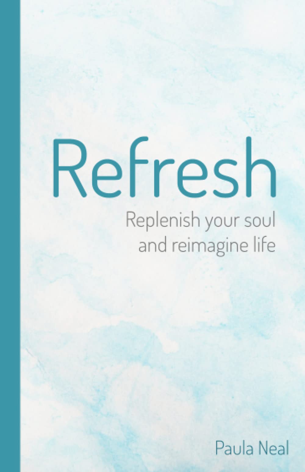 Refresh: Replenish your soul and reimagine life by Paula Neal | Goodreads