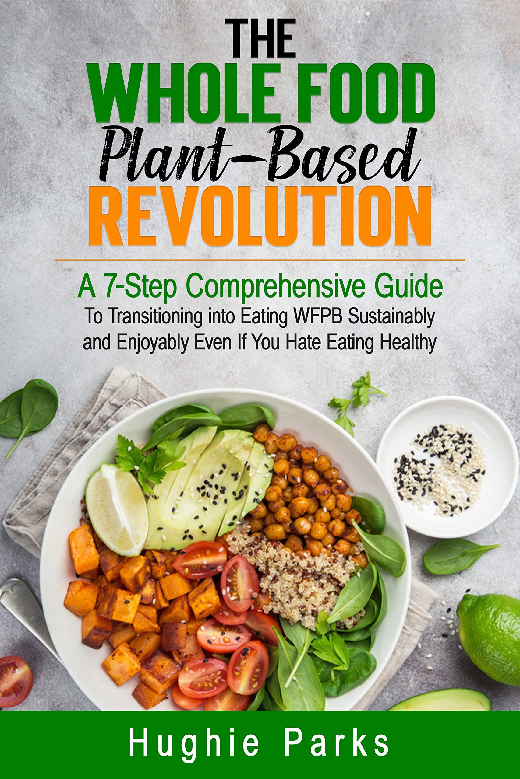The Whole Food, Plant-Based Revolution : A 7-Step Comprehensive Guide ...