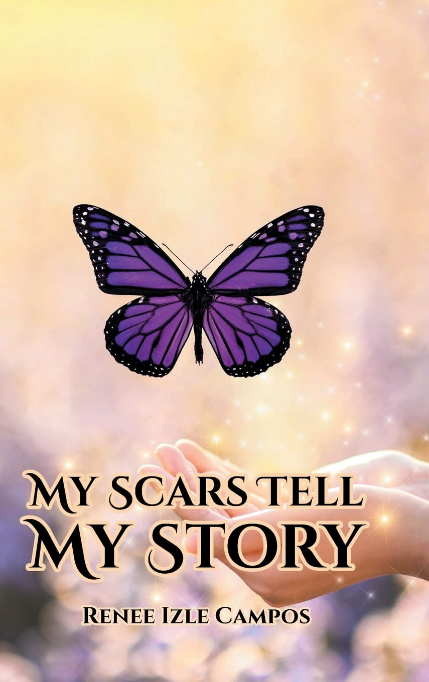 My Scars Tell My Story by Renee Izle Campos | Goodreads