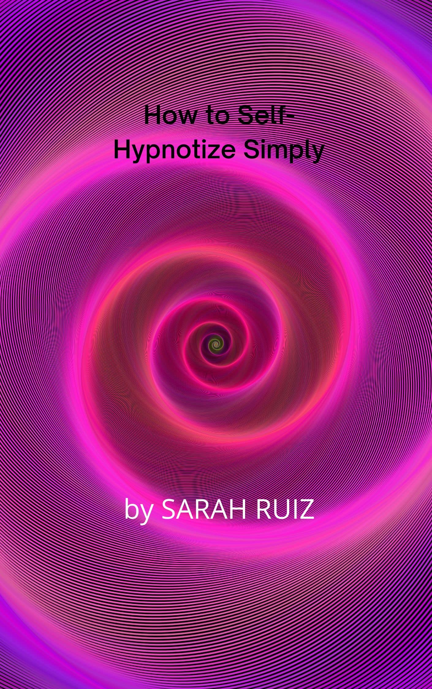 How to Self-Hypnotize Simply by Sarah Ruiz | Goodreads