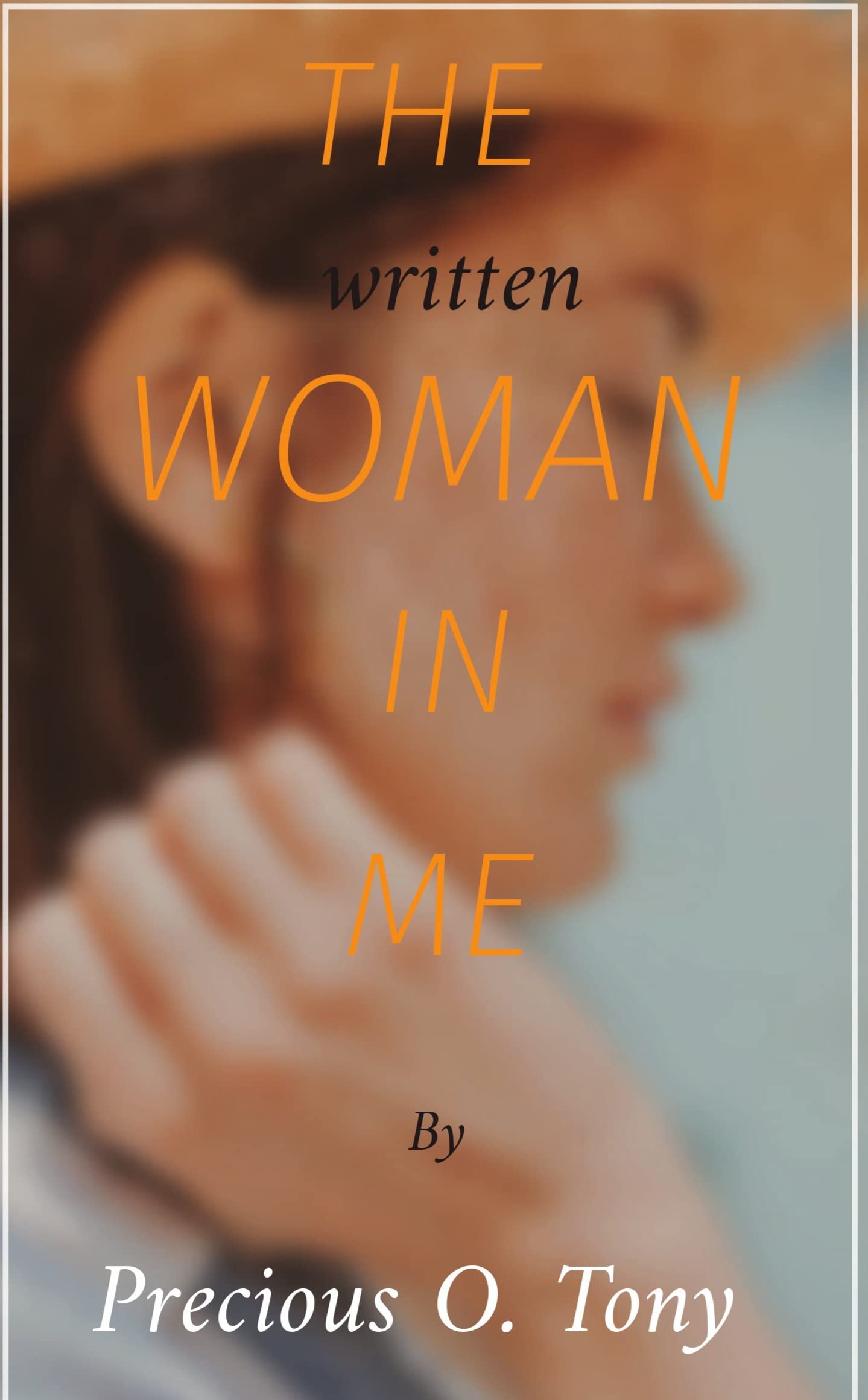 The Woman In Me by Precious O. Tony | Goodreads