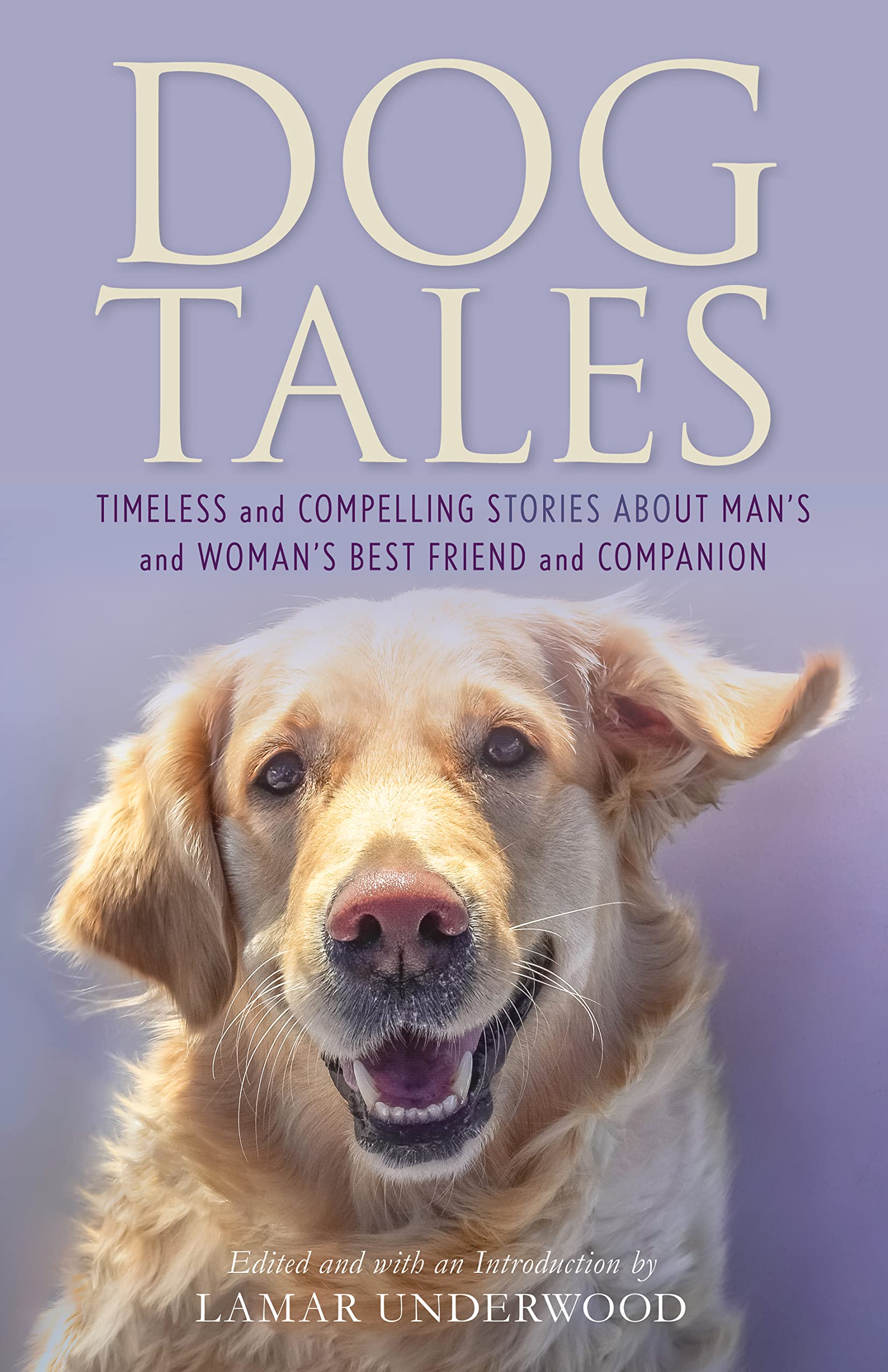 Dog Tales: Timeless and Compelling Stories about Man's and Woman's Best ...