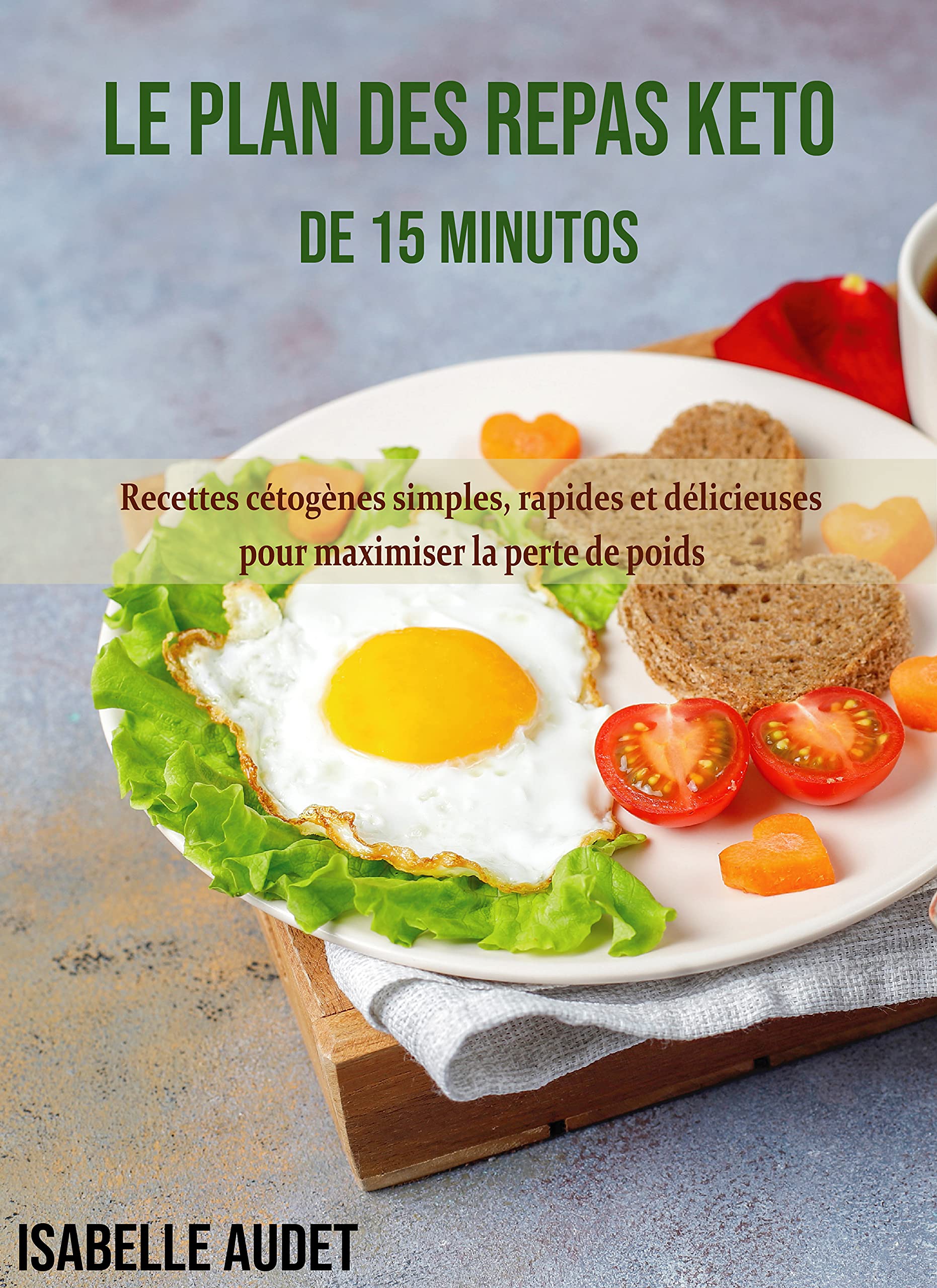 Le plan des repas Keto de 15 minutes: Recettes cétogènes simples ...